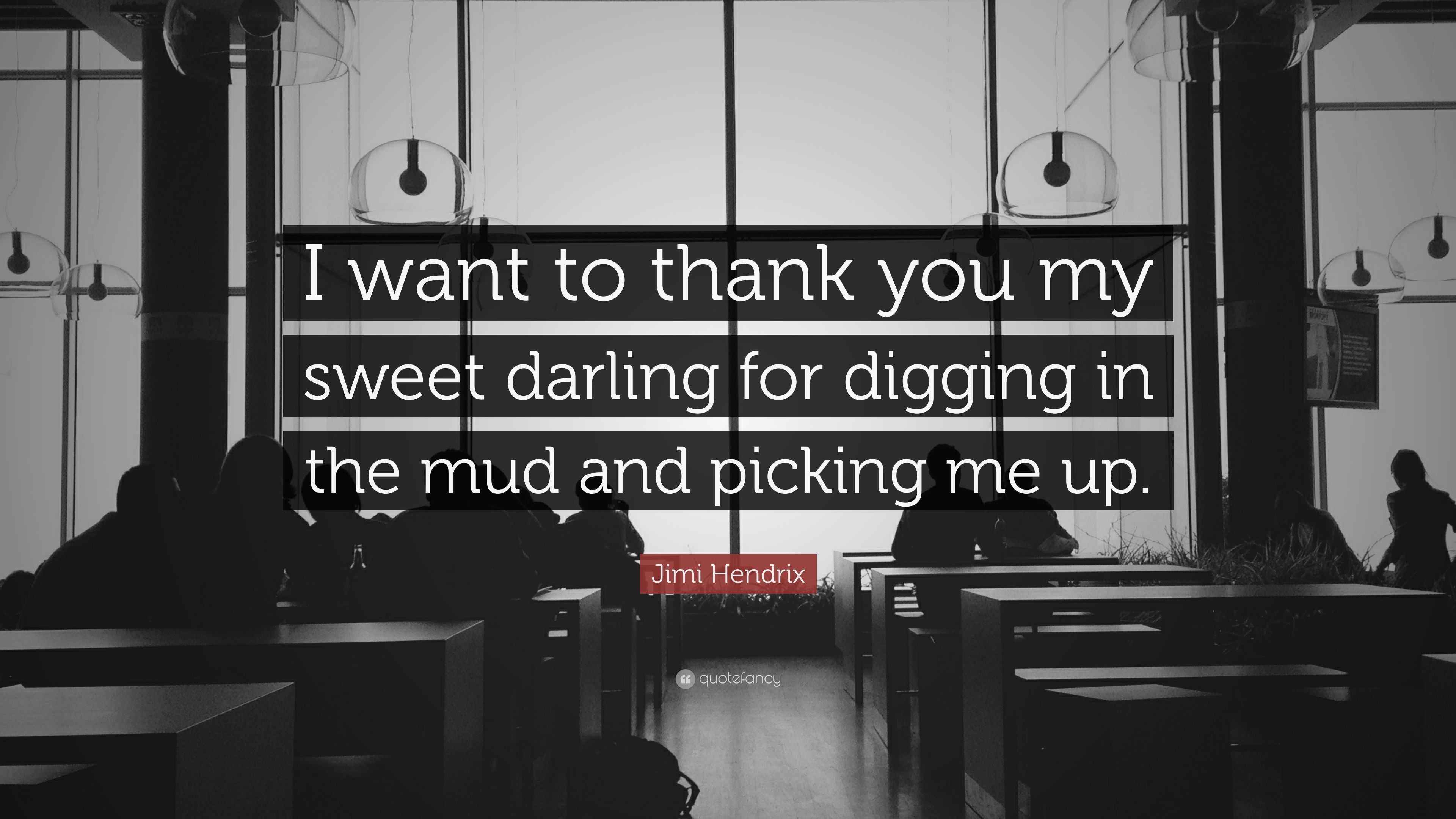 Jimi Hendrix Quote: “I want to thank you my sweet darling for digging ...