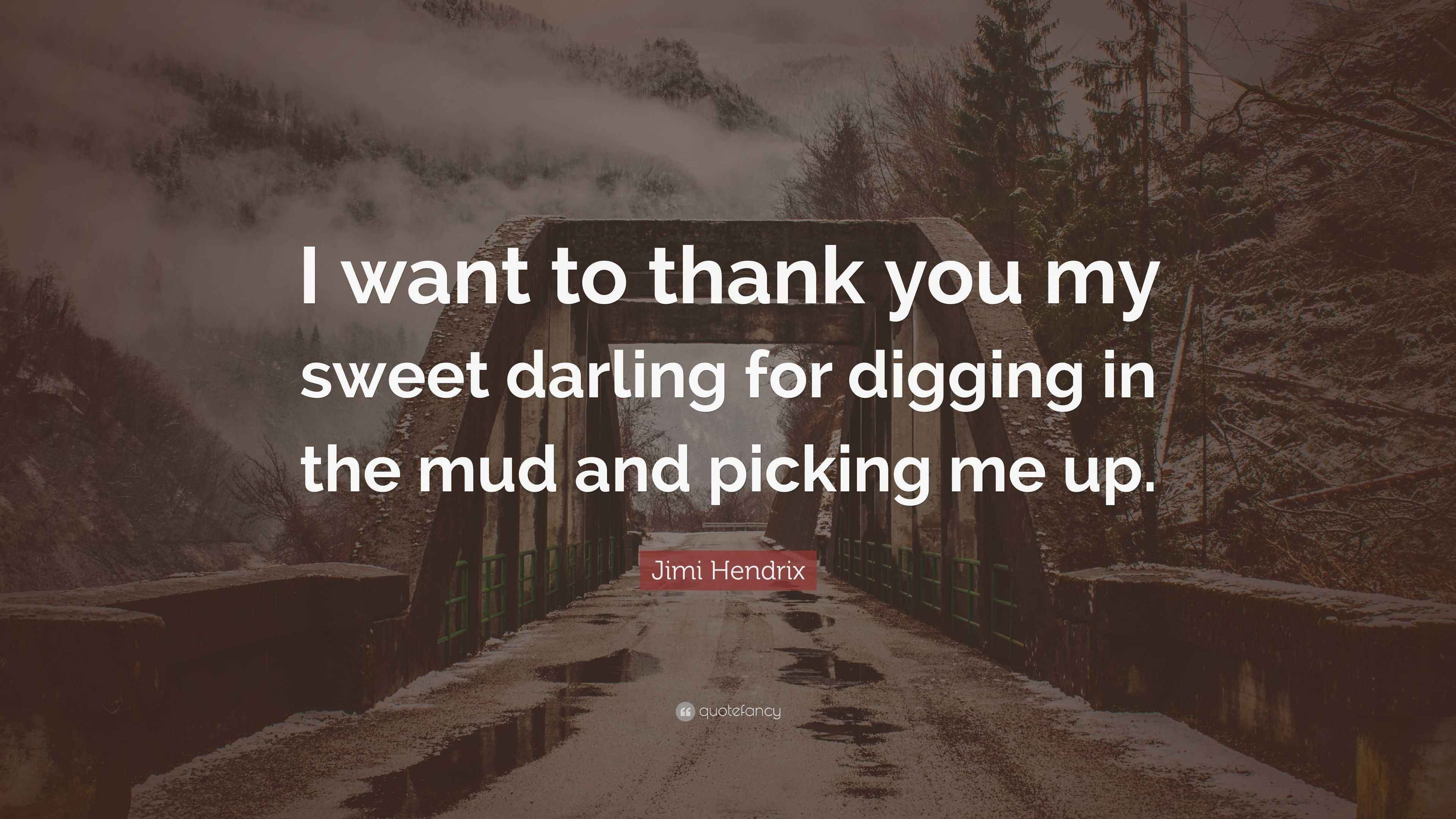 Jimi Hendrix Quote: “I want to thank you my sweet darling for digging ...