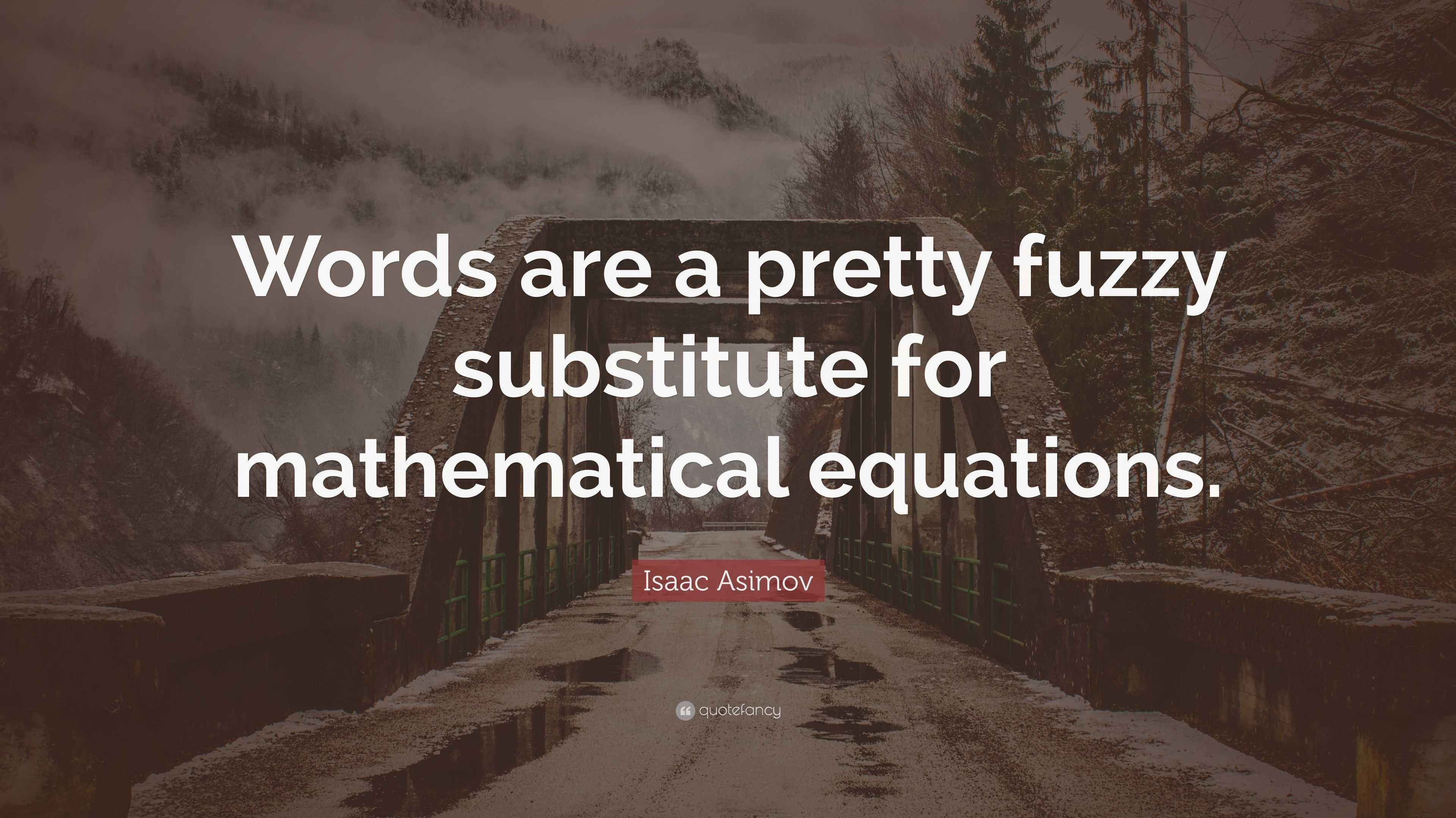 Isaac Asimov Quote: “Words are a pretty fuzzy substitute for ...