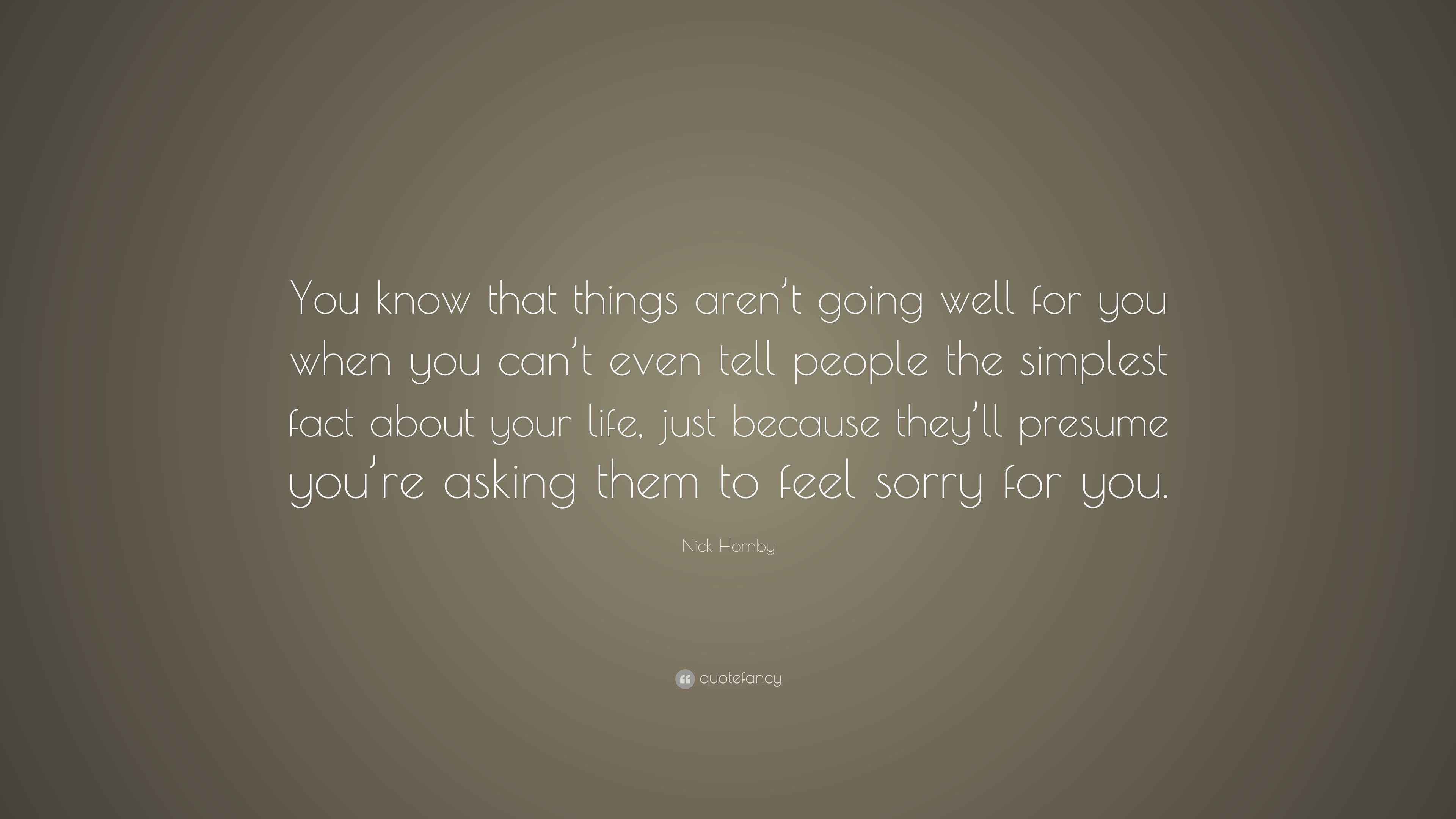 Nick Hornby Quote: “You know that things aren’t going well for you when ...