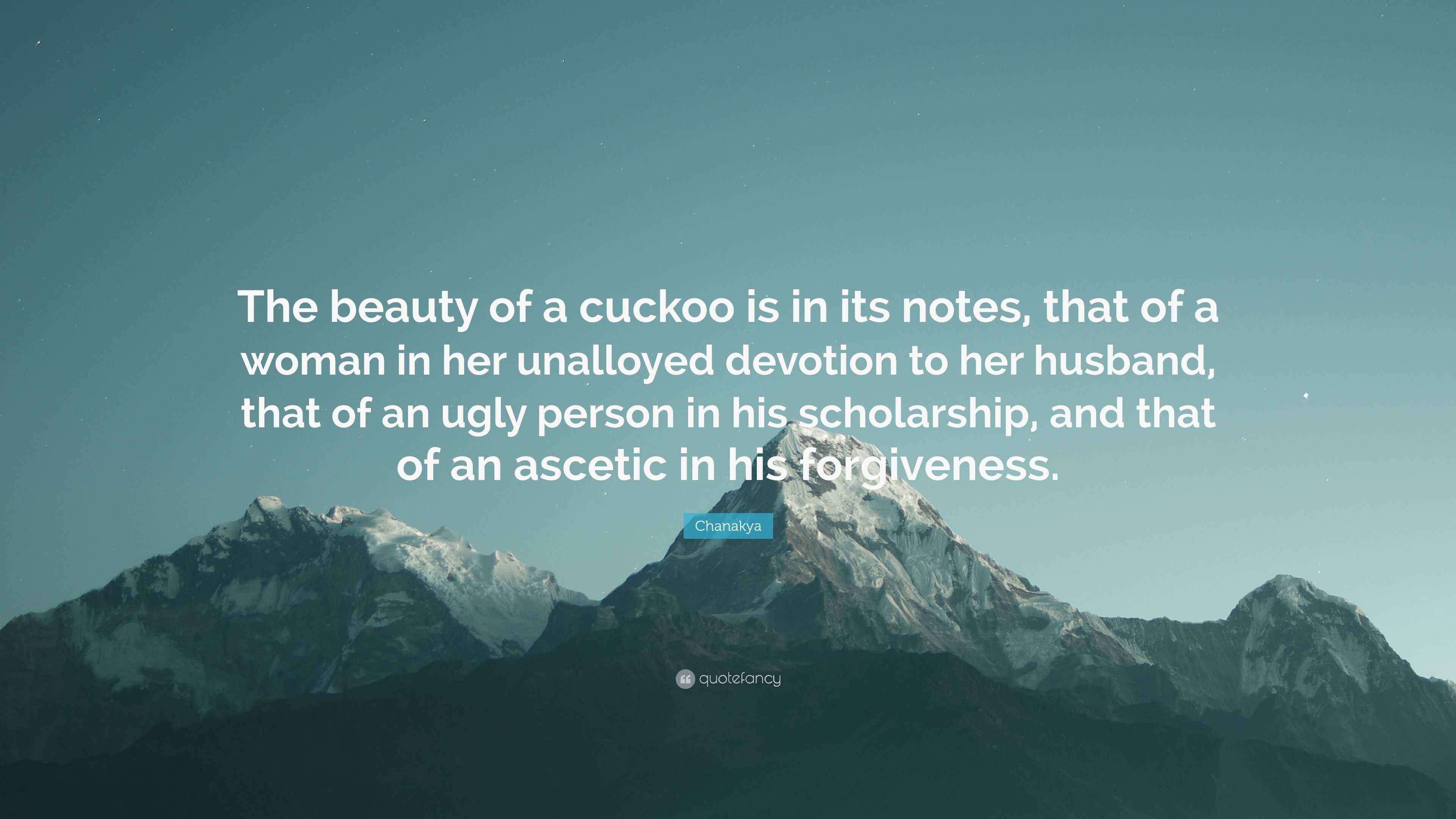 Chanakya Quote: “The beauty of a cuckoo is in its notes, that of a ...