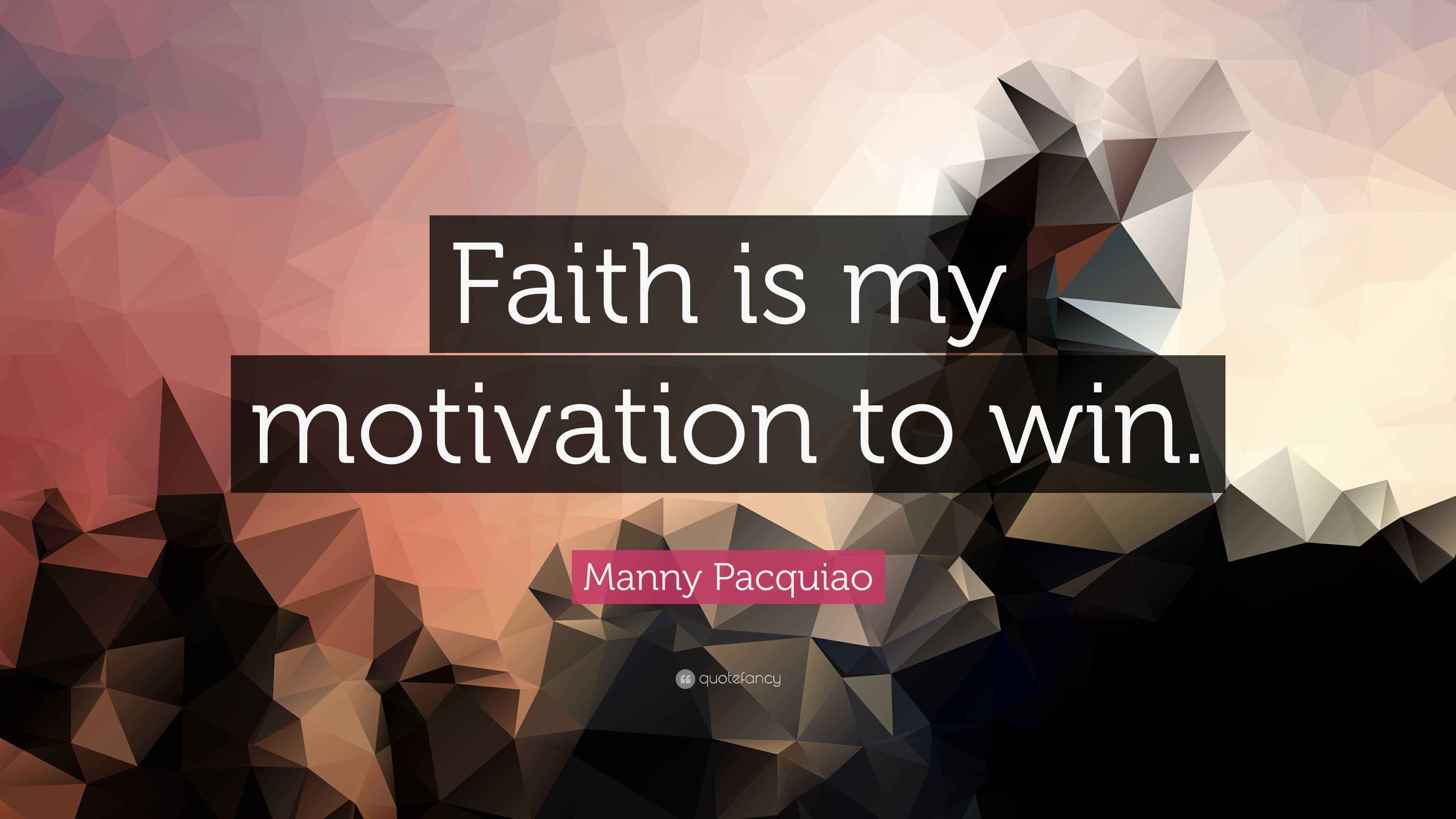 Manny Pacquiao Quote: “Faith is my motivation to win.”