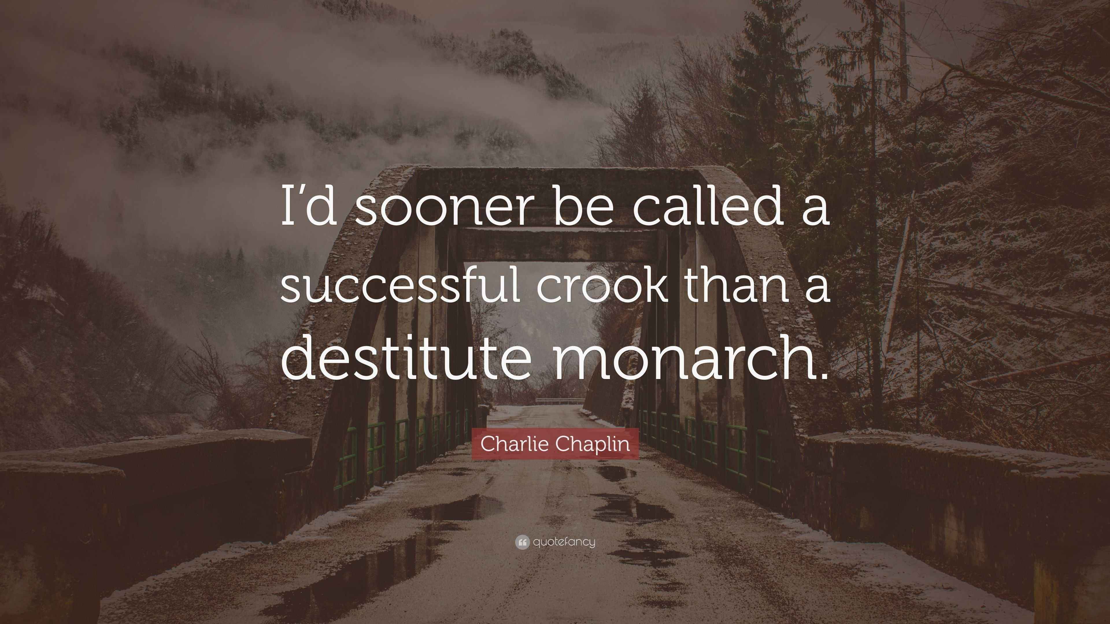 Charlie Chaplin Quote: “I’d sooner be called a successful crook than a ...