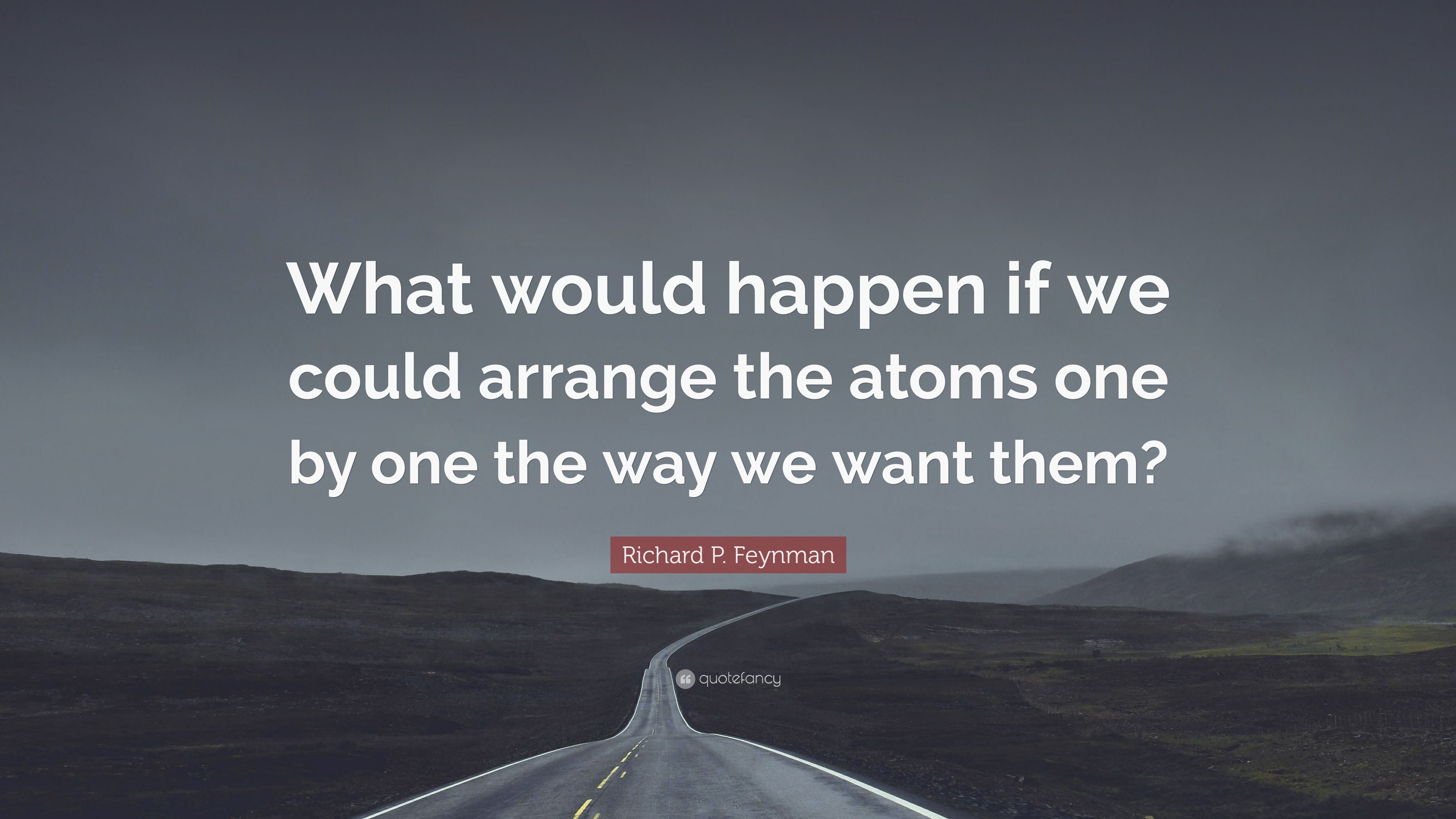 Richard P. Feynman Quote: “What would happen if we could arrange the ...