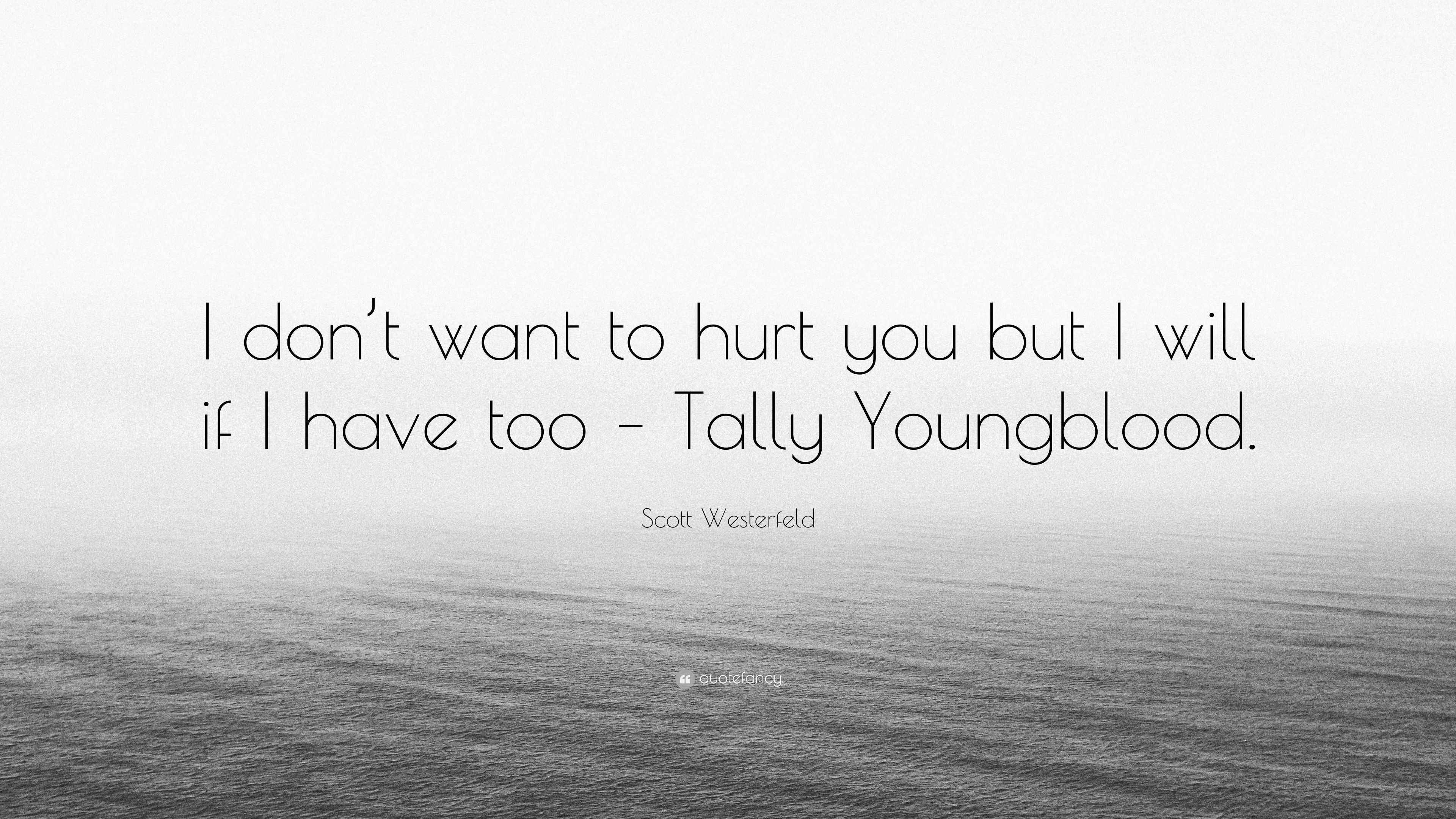 Scott Westerfeld Quote: “I don’t want to hurt you but I will if I have ...