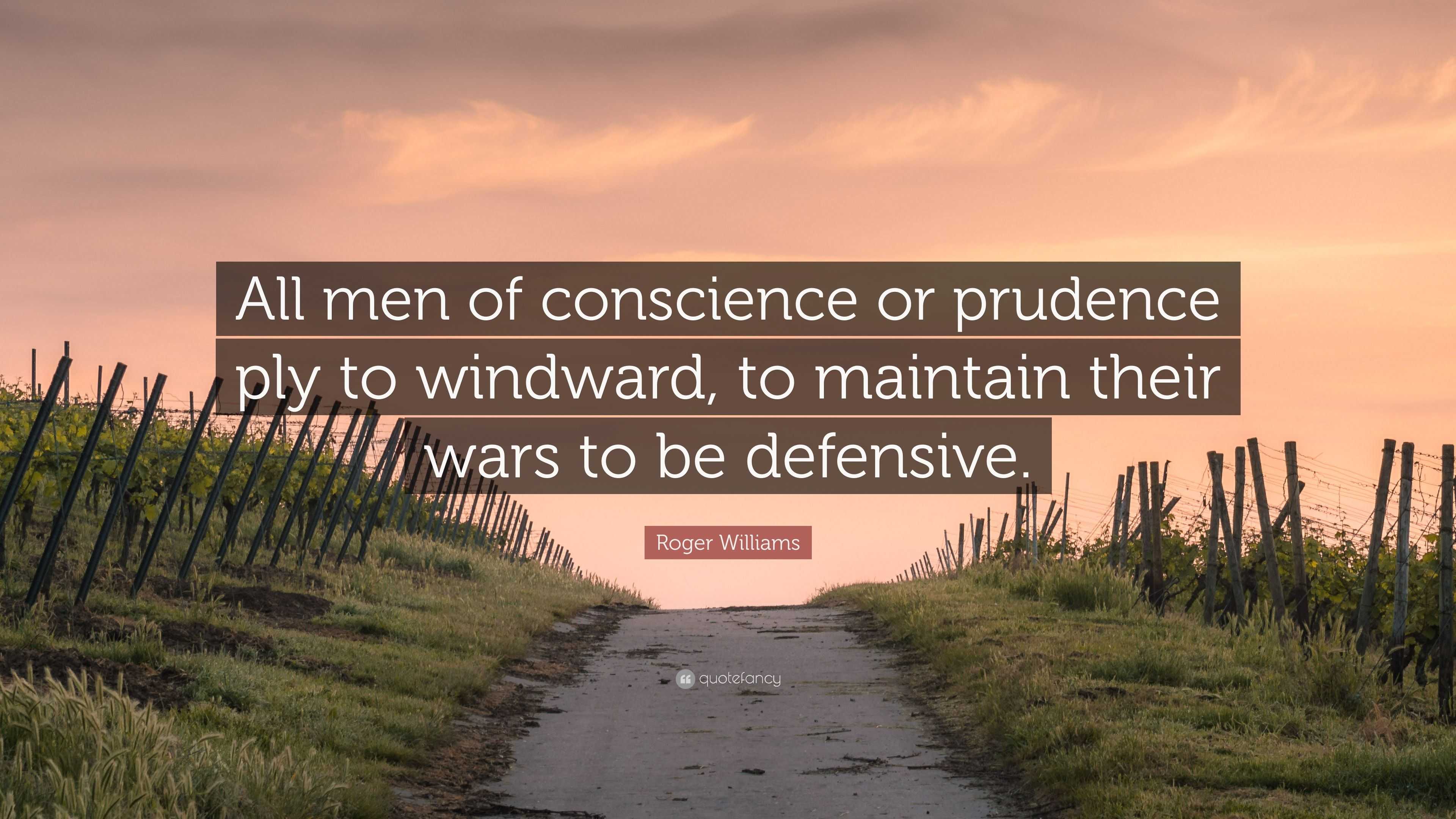 Roger Williams Quote: “All men of conscience or prudence ply to ...