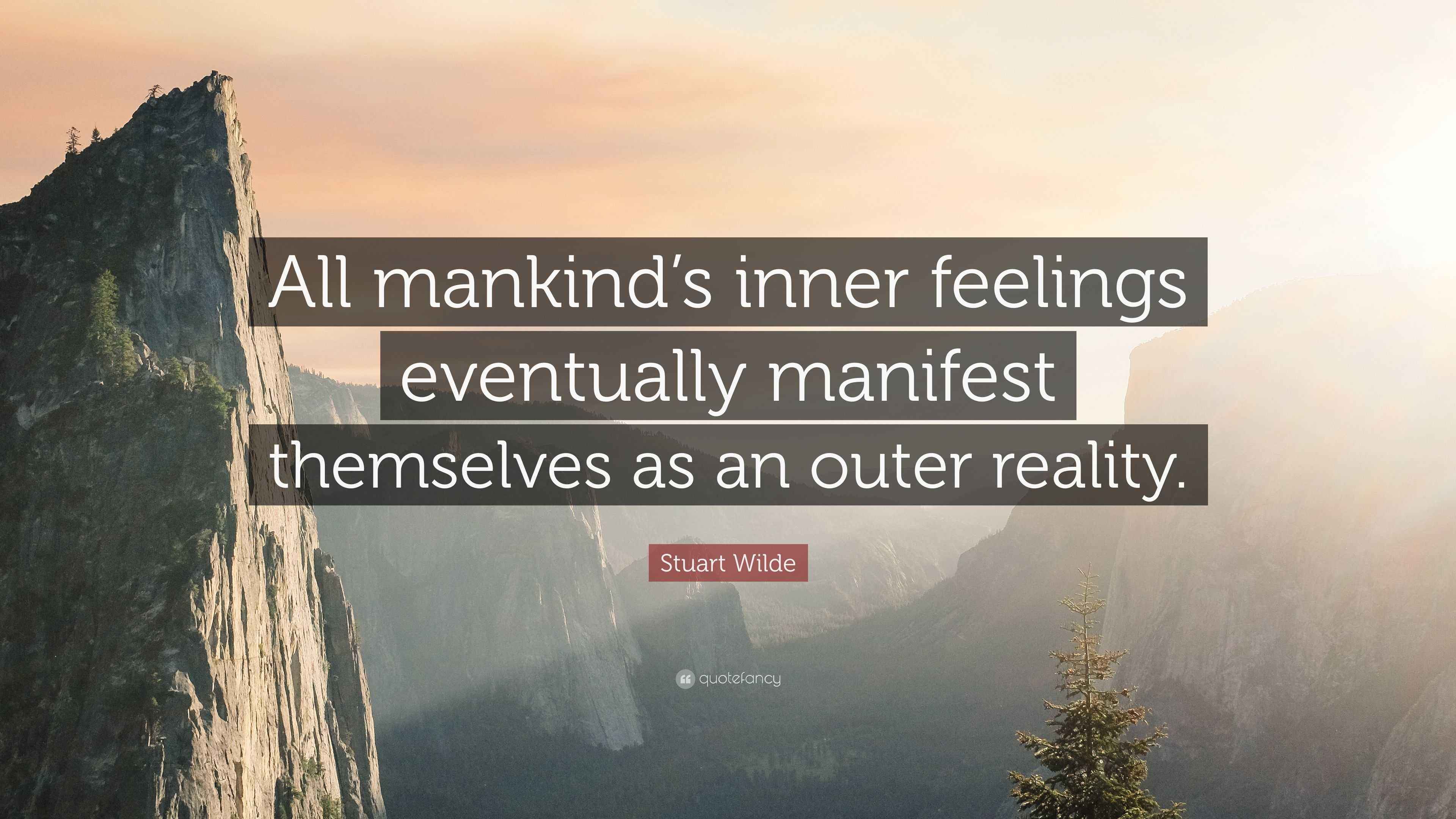 Stuart Wilde Quote: “All mankind’s inner feelings eventually manifest ...