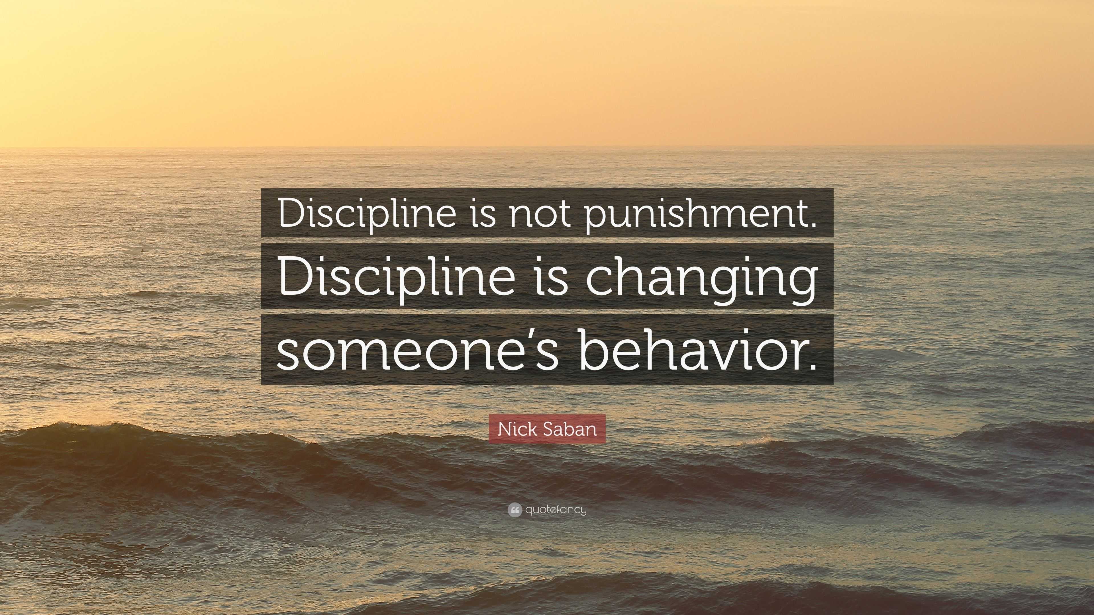 Nick Saban Quote: “Discipline is not punishment. Discipline is changing ...