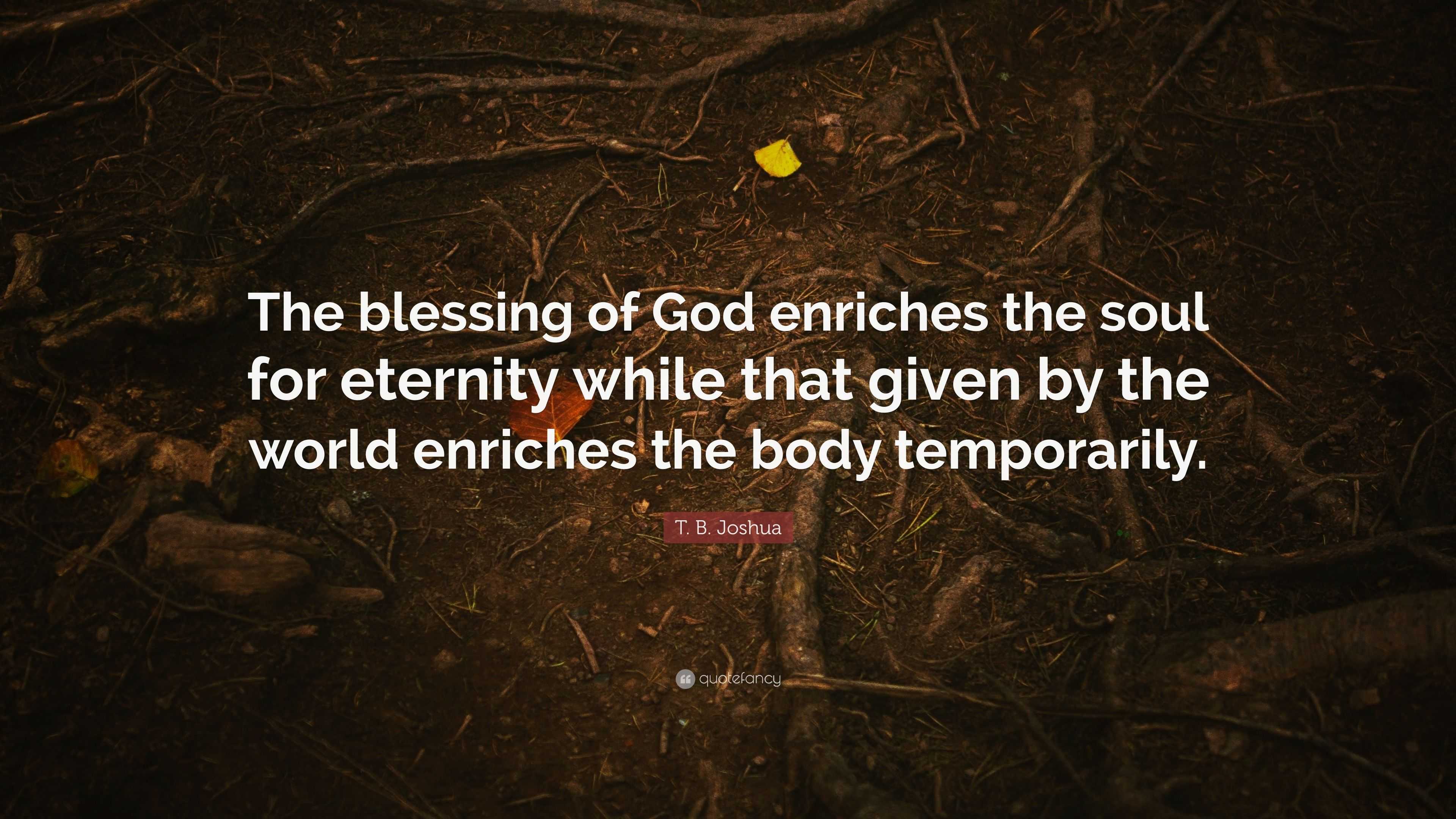 T. B. Joshua Quote: “The blessing of God enriches the soul for eternity ...