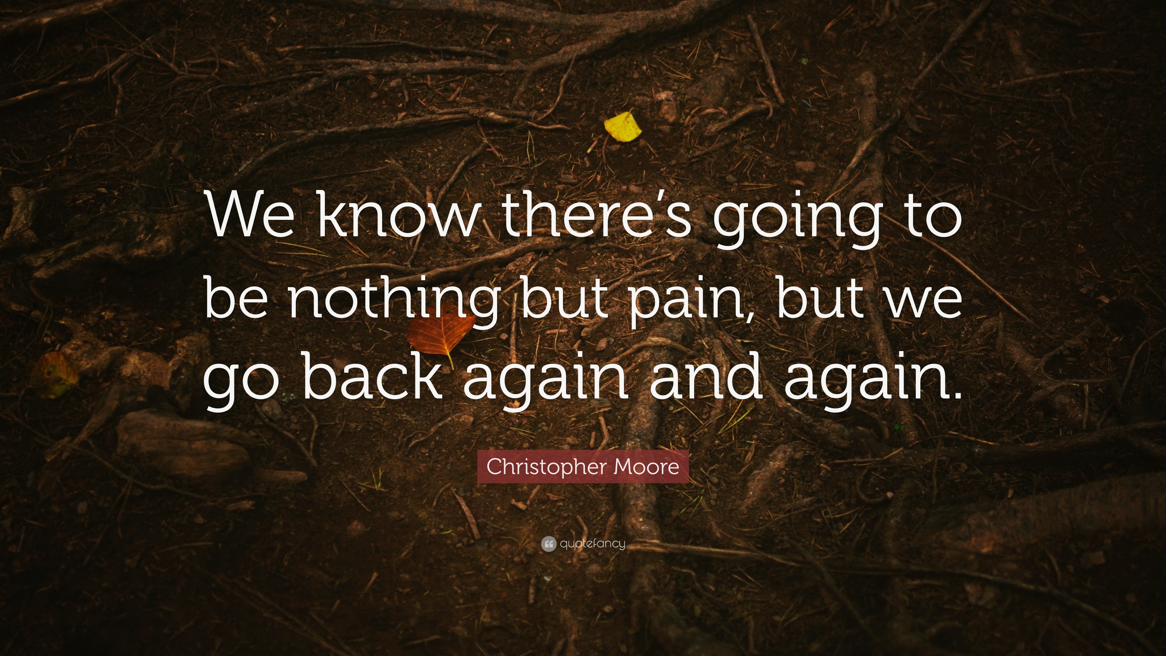 Christopher Moore Quote: “We know there’s going to be nothing but pain ...