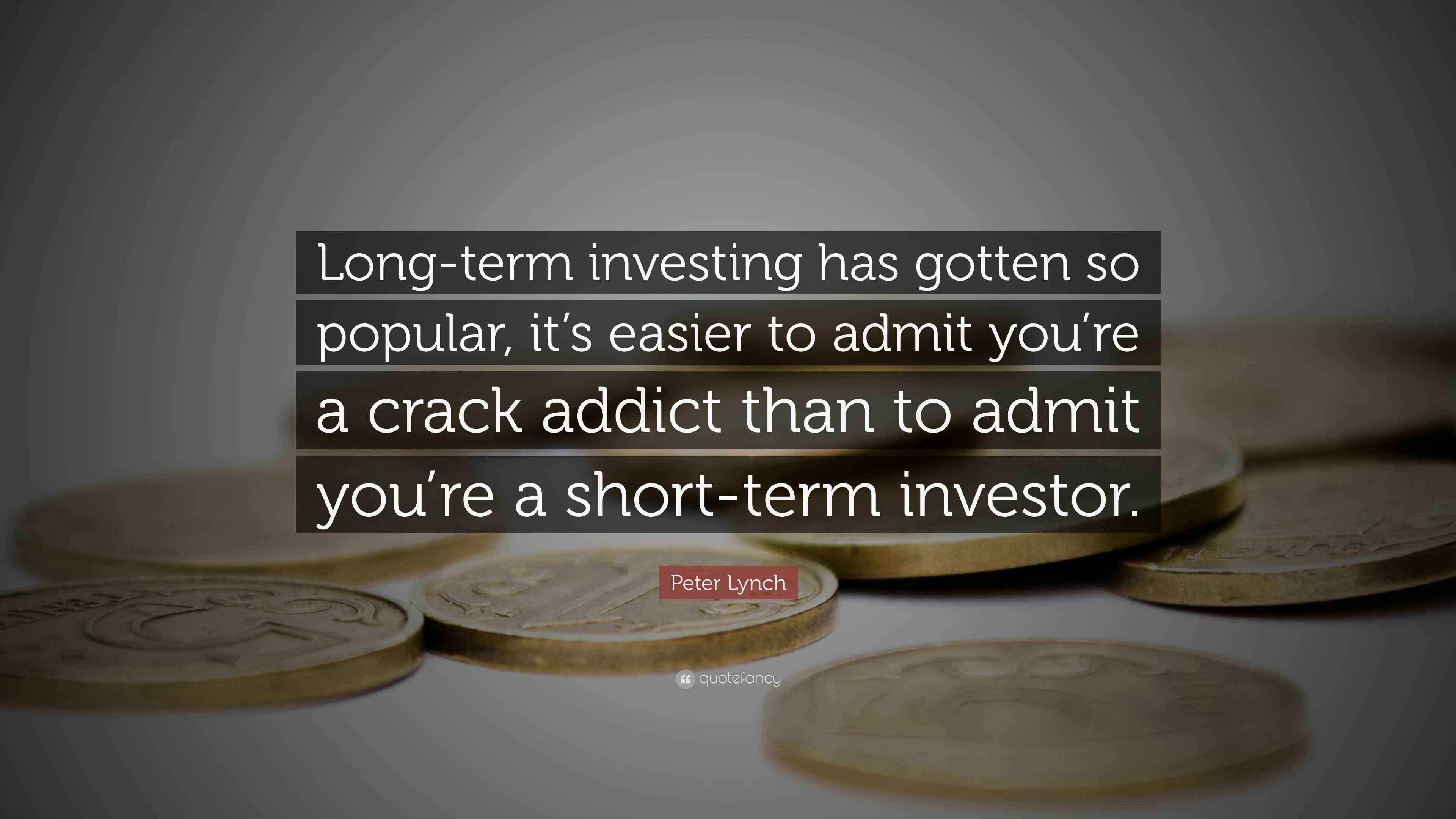 Peter Lynch Quote: “Long-term investing has gotten so popular, it’s ...