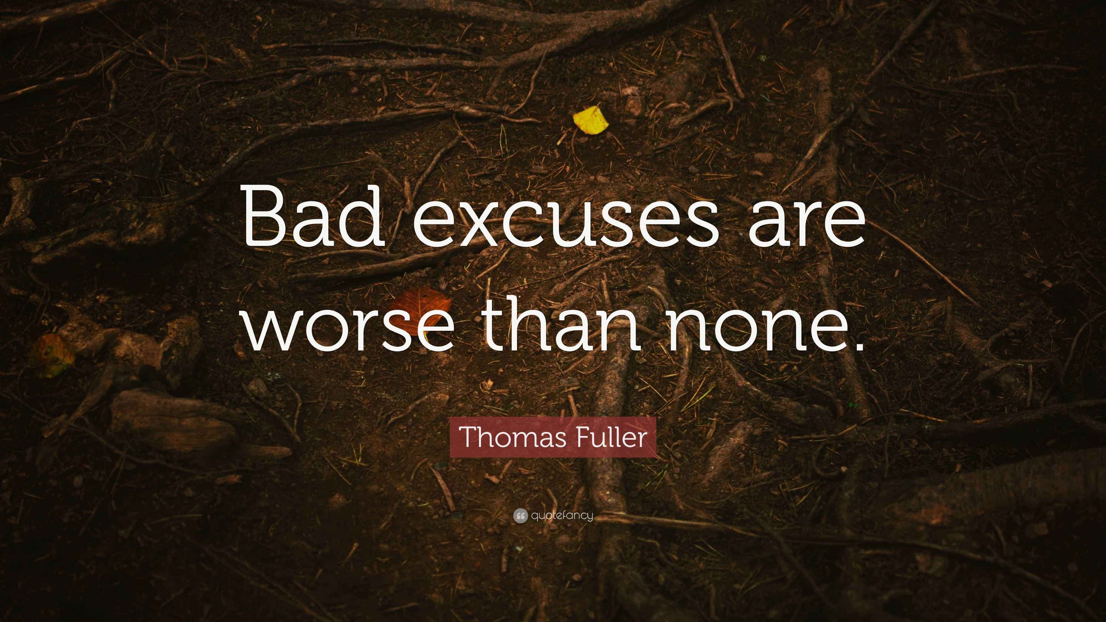 Thomas Fuller Quote: “Bad excuses are worse than none.”