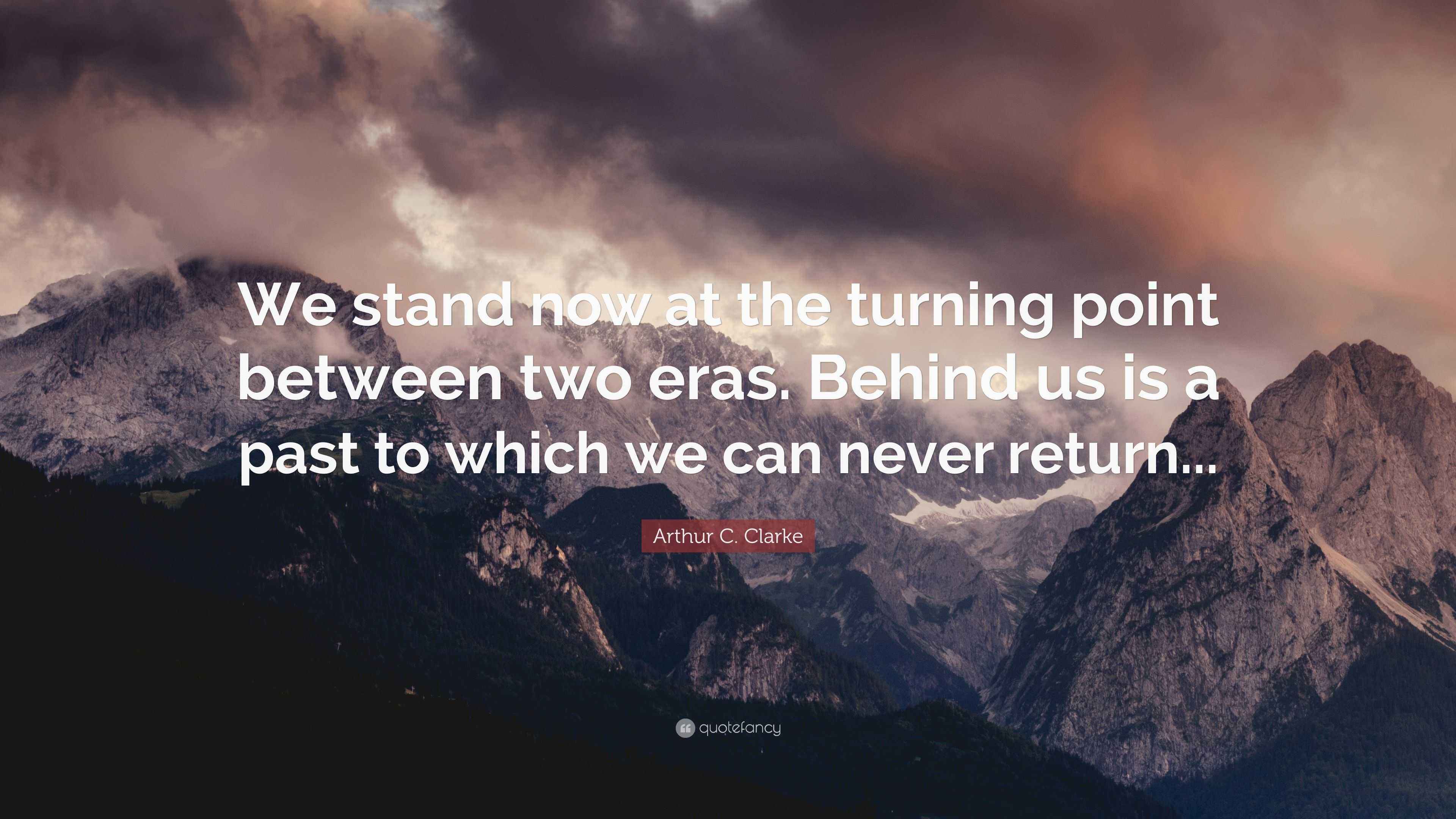 Arthur C. Clarke Quote: “We stand now at the turning point between two ...