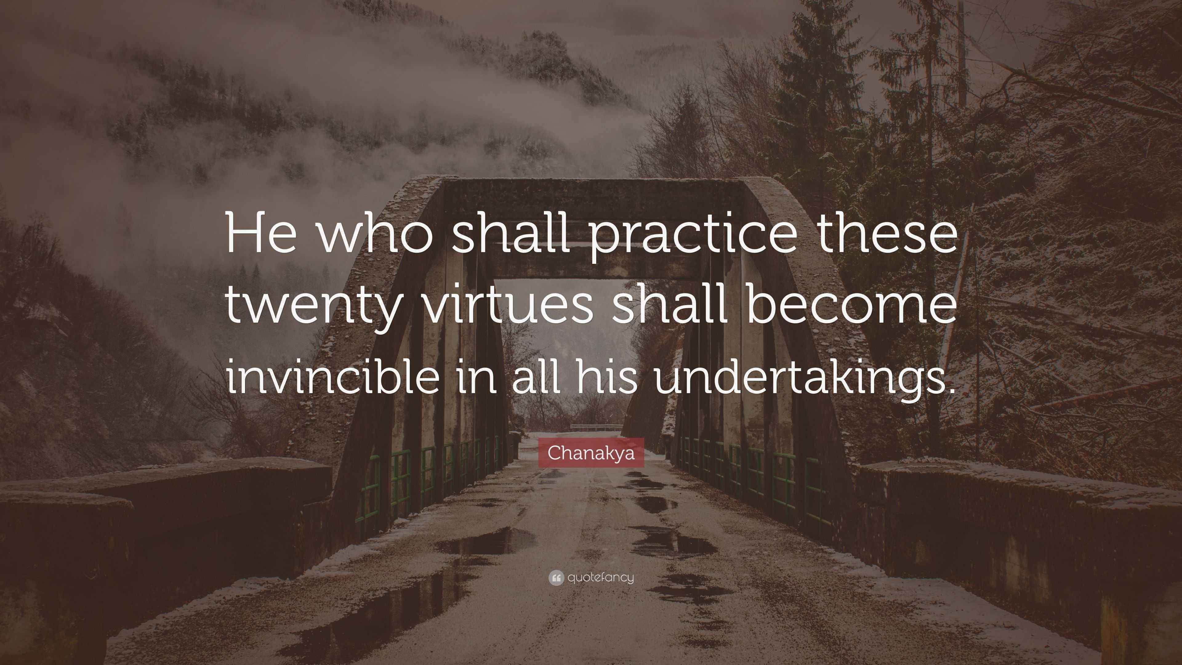 Chanakya Quote: “He who shall practice these twenty virtues shall ...