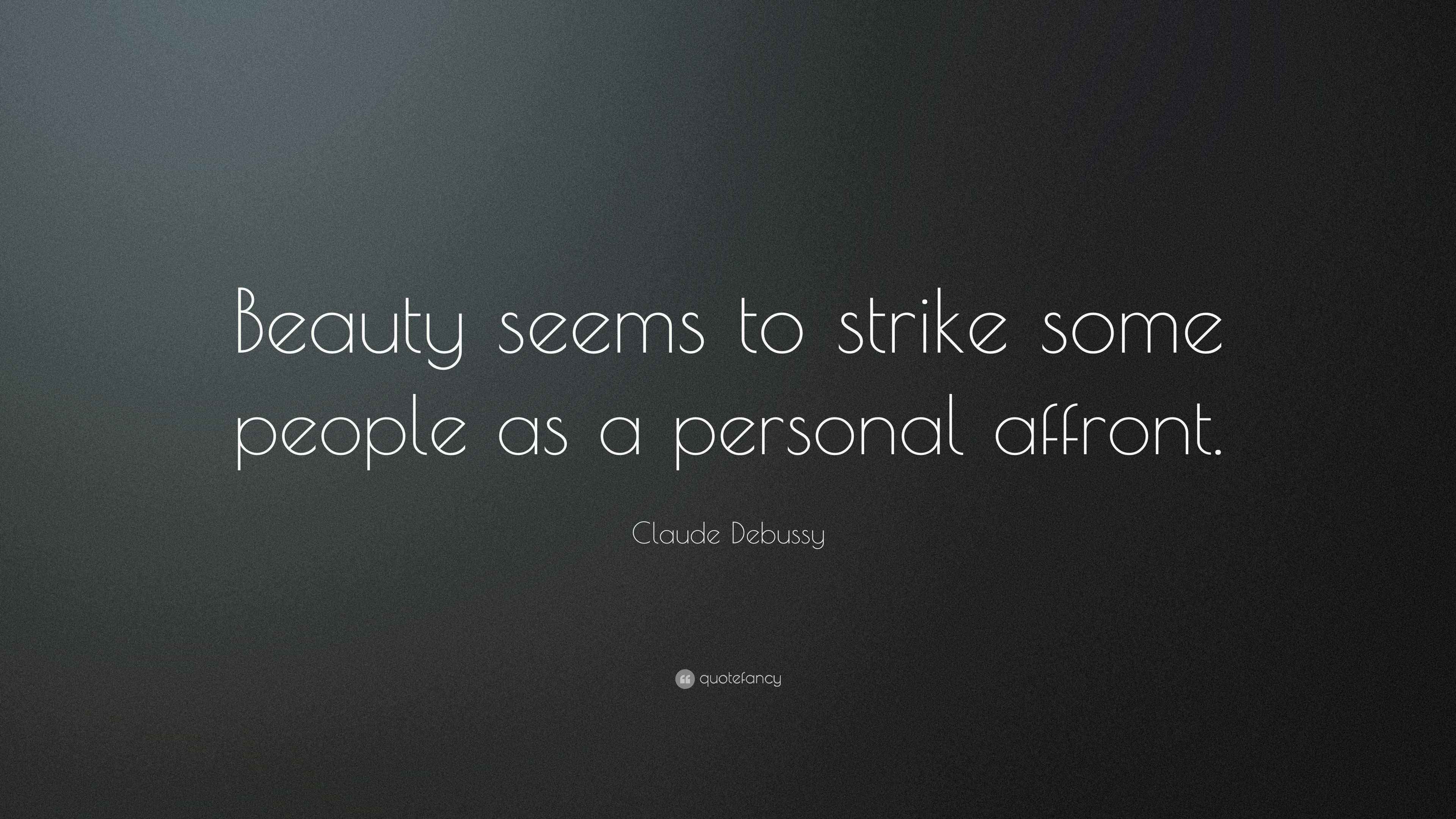 Claude Debussy Quote: “Beauty seems to strike some people as a personal ...