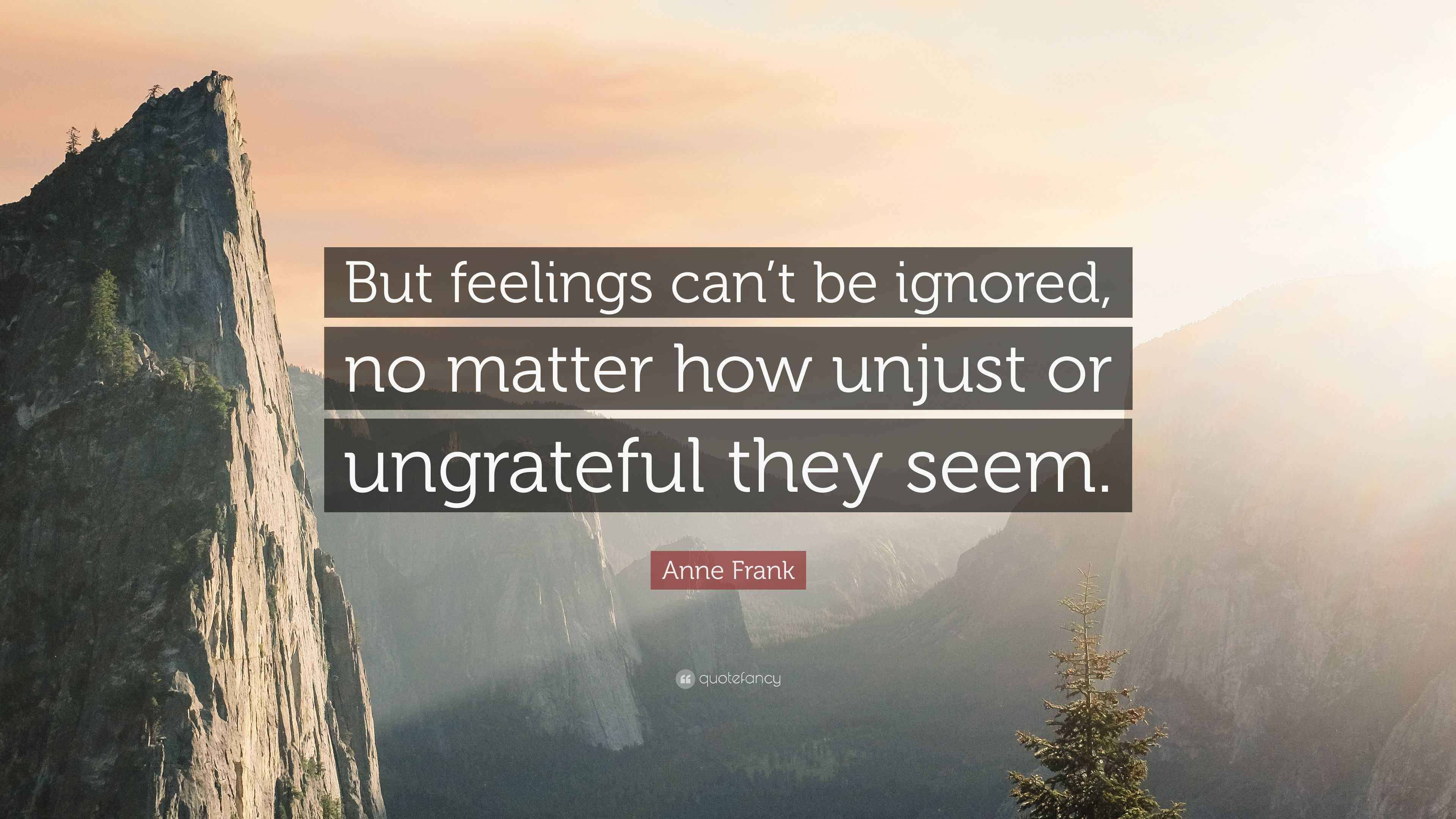 Anne Frank Quote: “But feelings can’t be ignored, no matter how unjust ...
