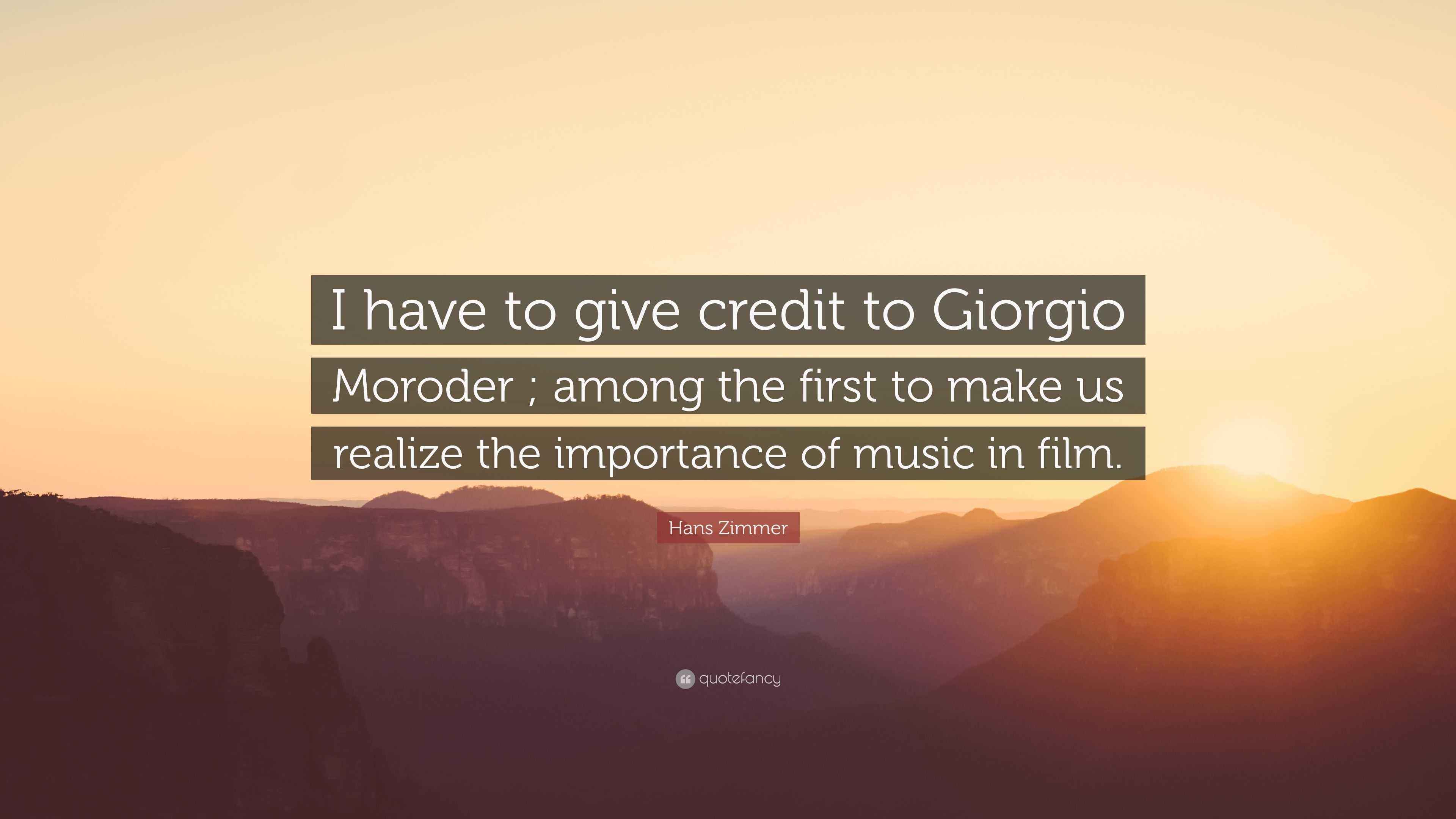 Hans Zimmer Quote: “I have to give credit to Giorgio Moroder ; among ...