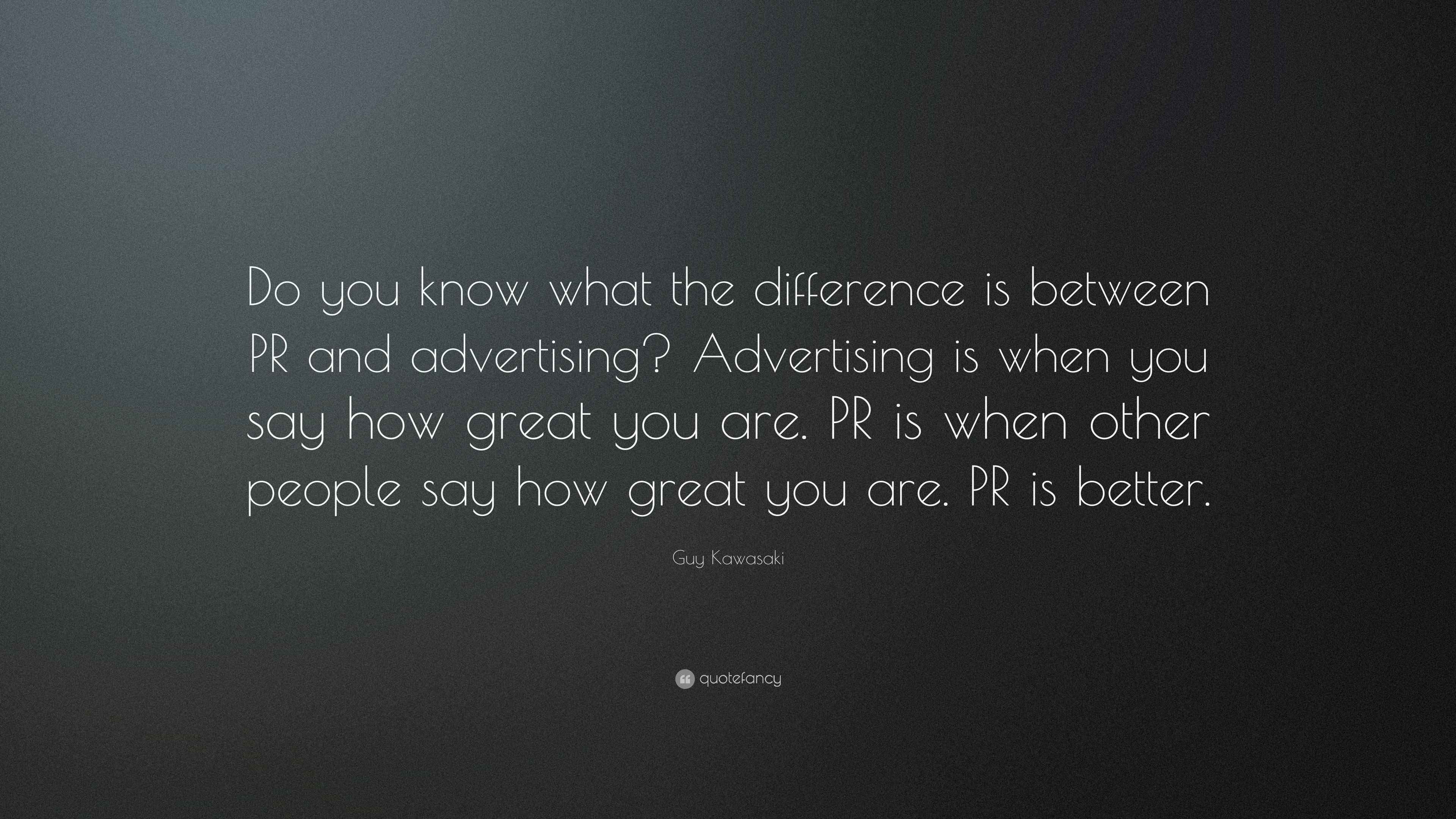 Guy Kawasaki Quote: “Do you know what the difference is between PR and ...
