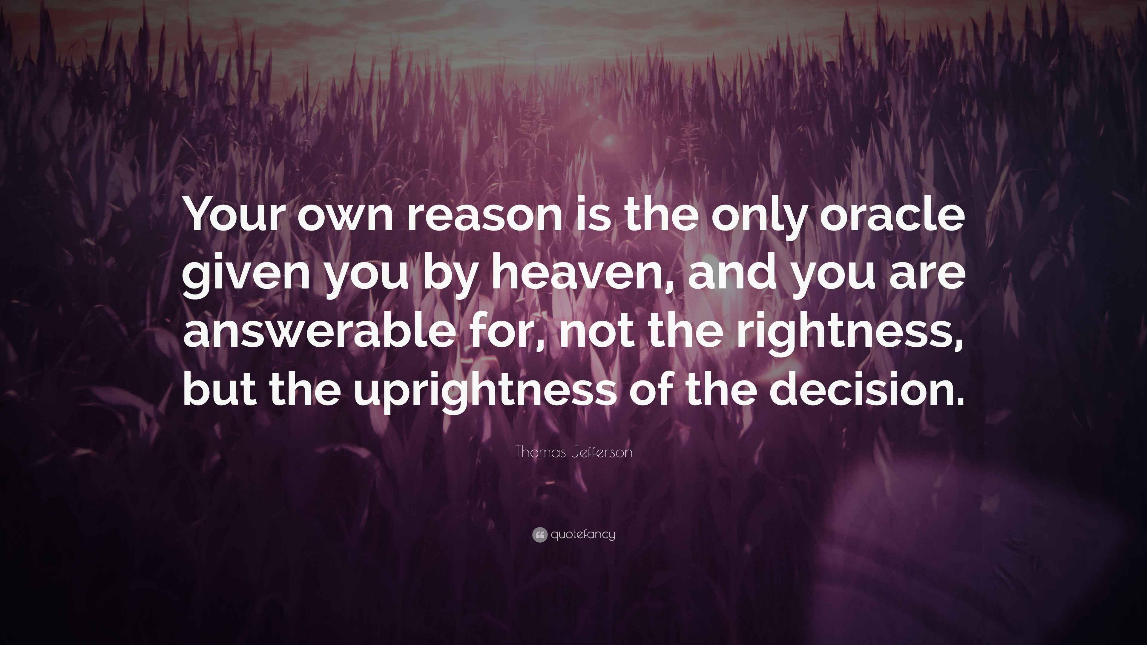 Thomas Jefferson Quote: “Your own reason is the only oracle given you ...