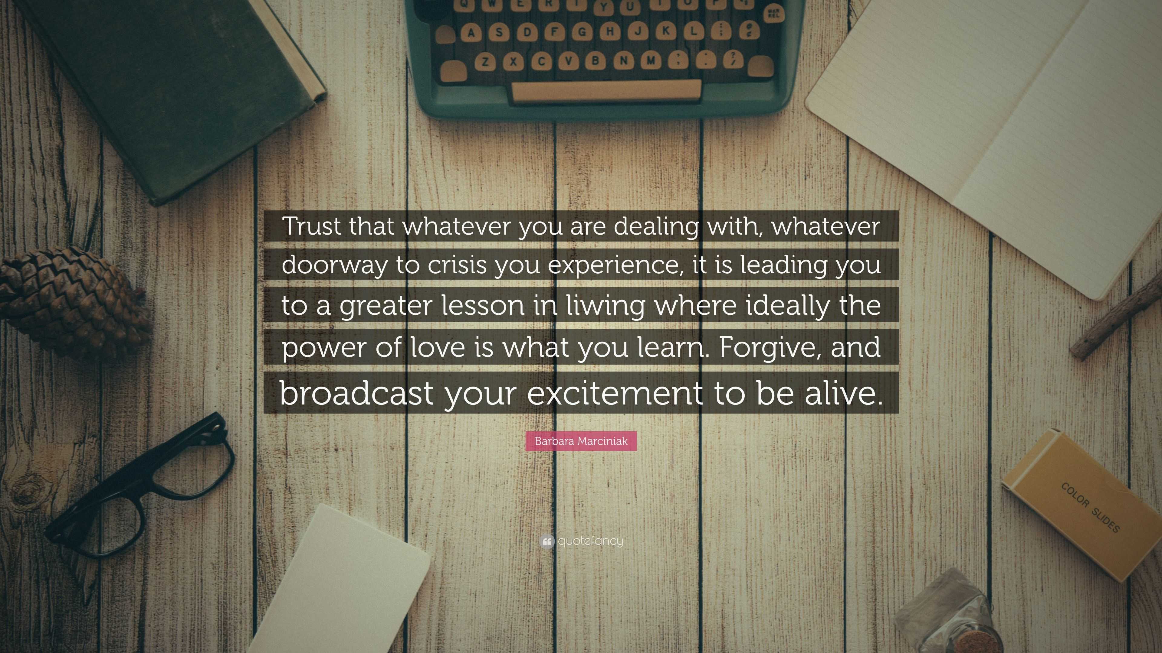 Barbara Marciniak Quote: “Trust that whatever you are dealing with ...