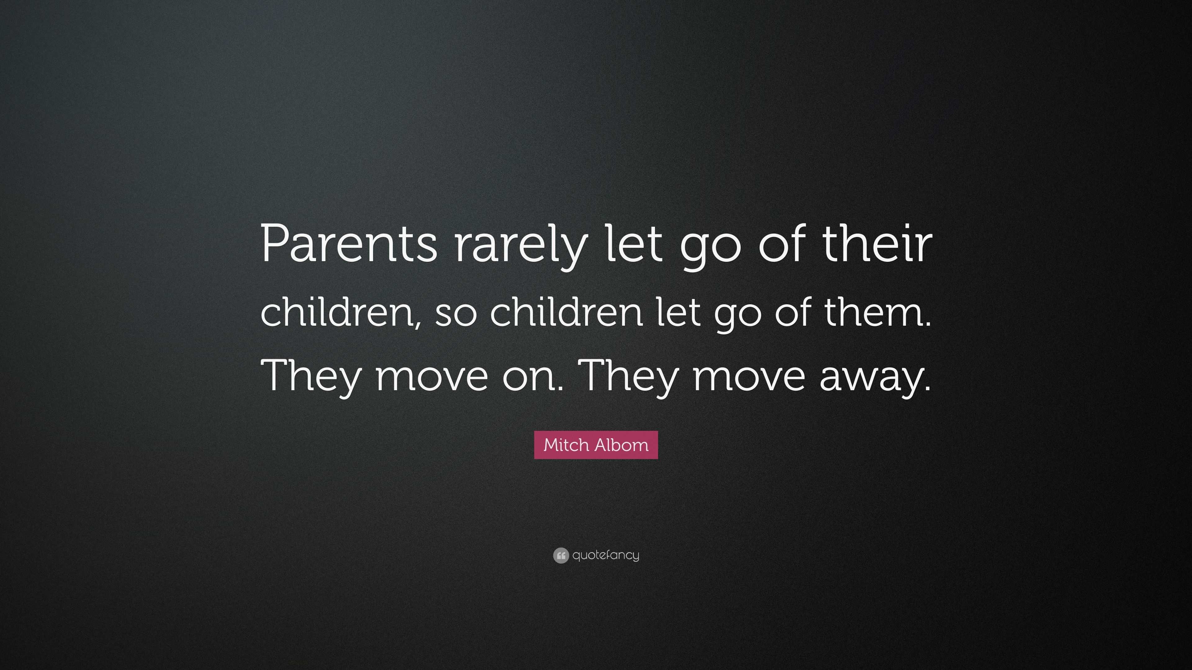 Mitch Albom Quote: “Parents rarely let go of their children, so ...