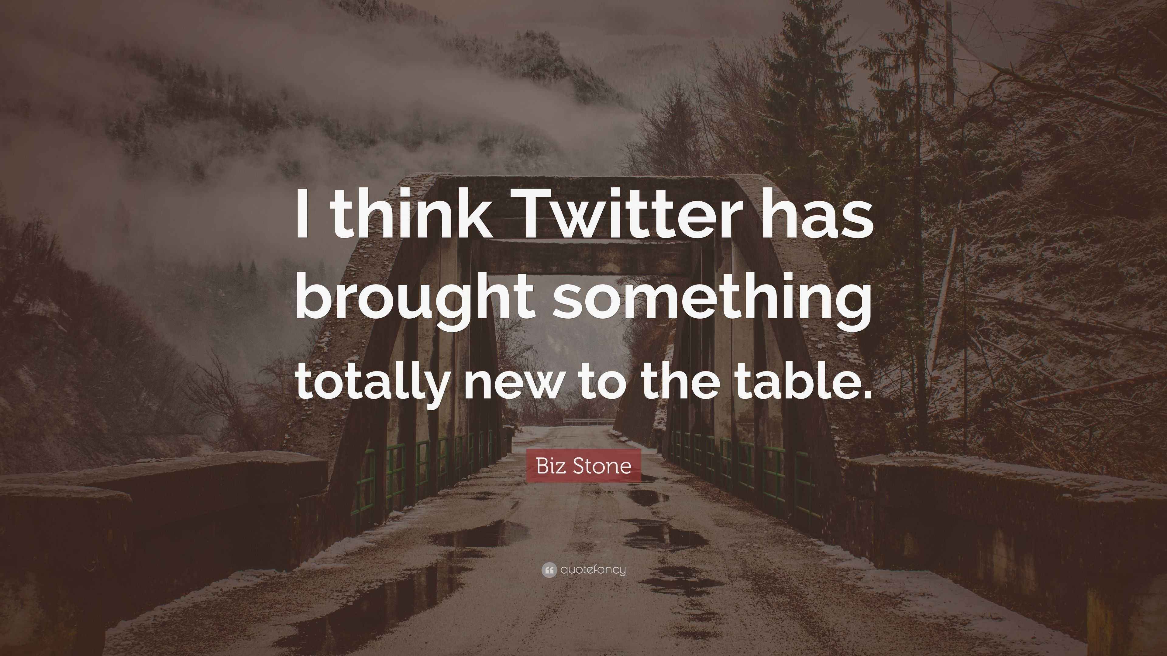 Biz Stone Quote: “I think Twitter has brought something totally new to ...
