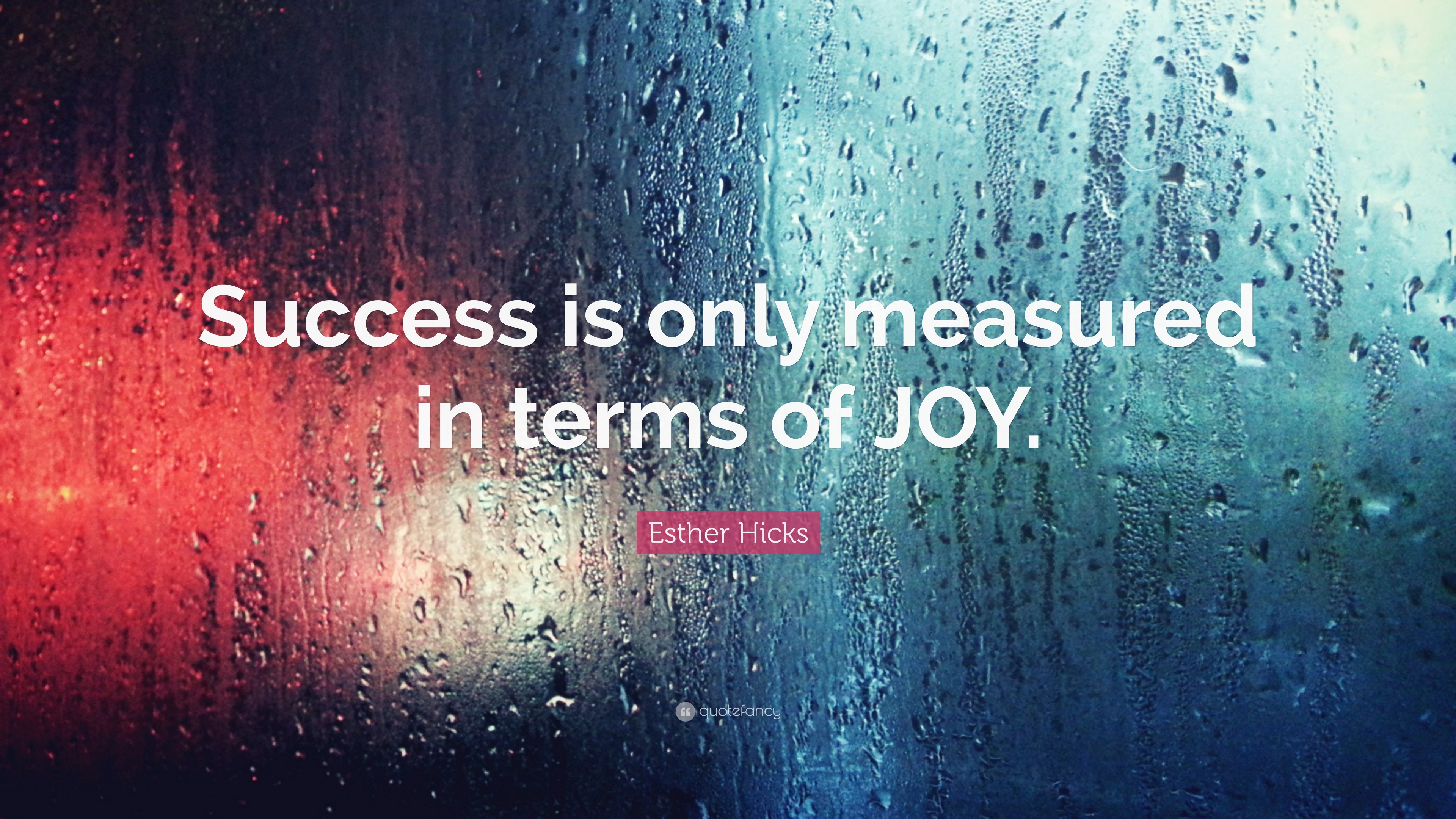 Esther Hicks Quote: “Success is only measured in terms of JOY.”