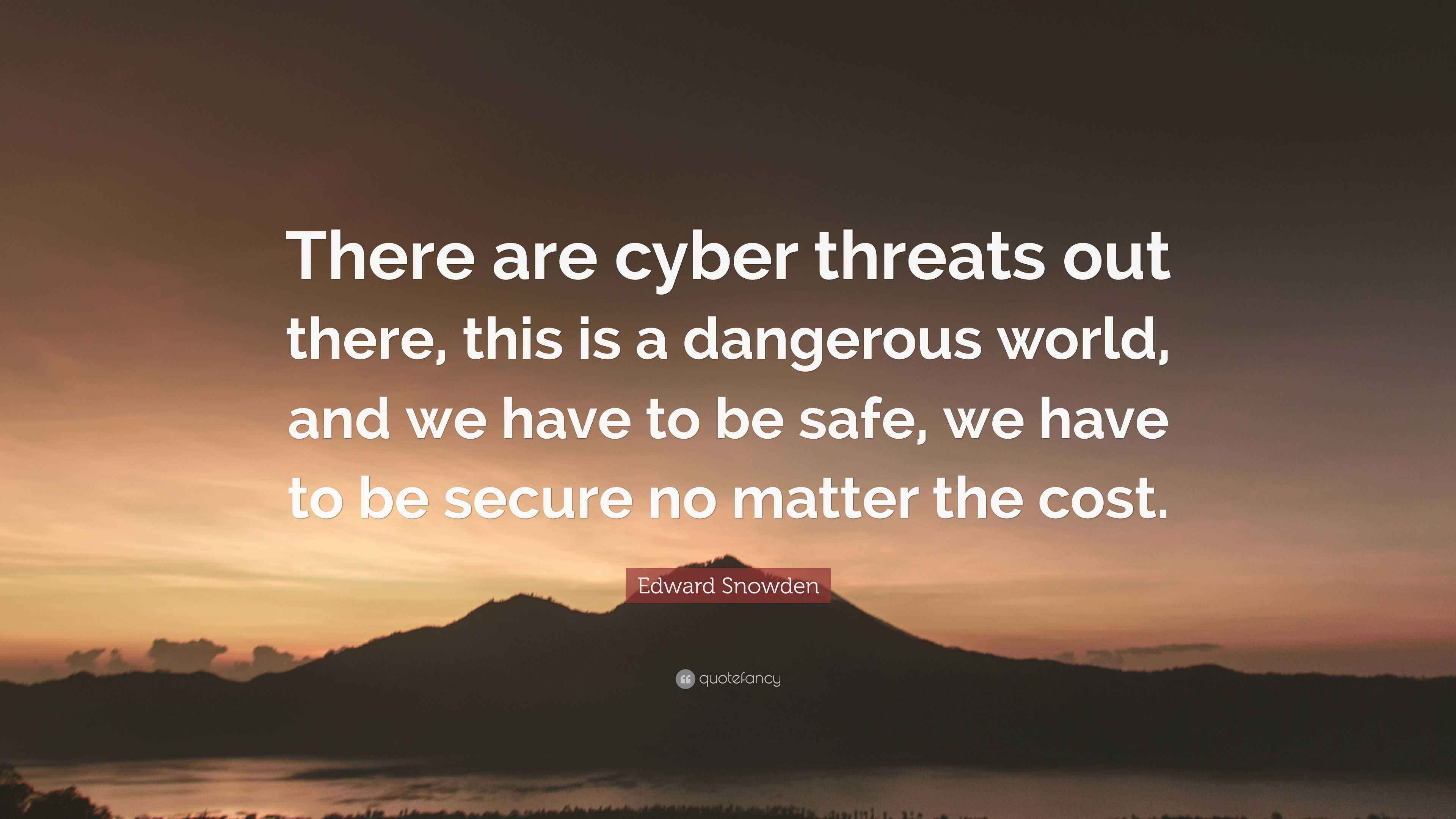 Edward Snowden Quote: “There are cyber threats out there, this is a ...