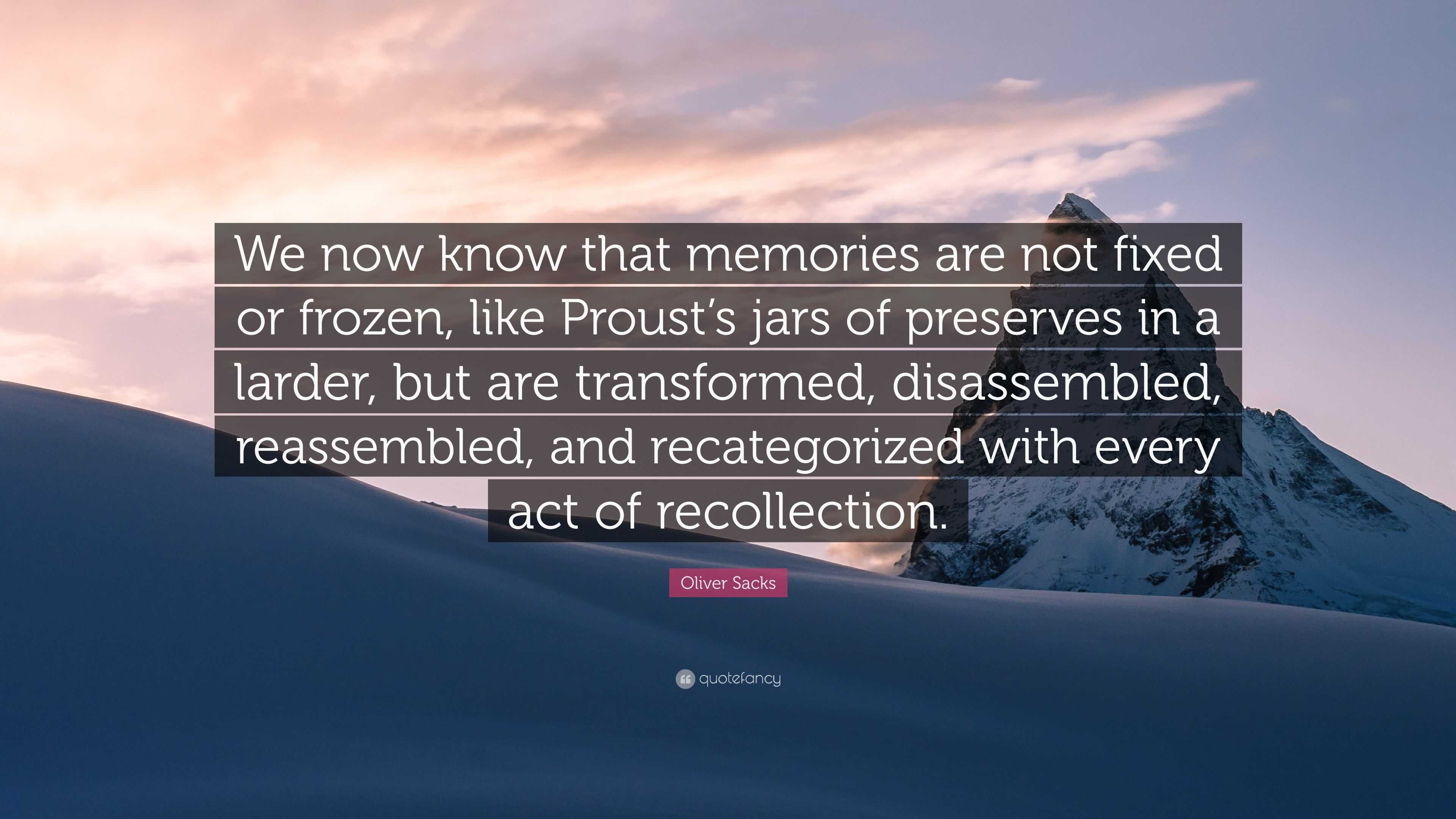 Oliver Sacks Quote: “We now know that memories are not fixed or frozen ...