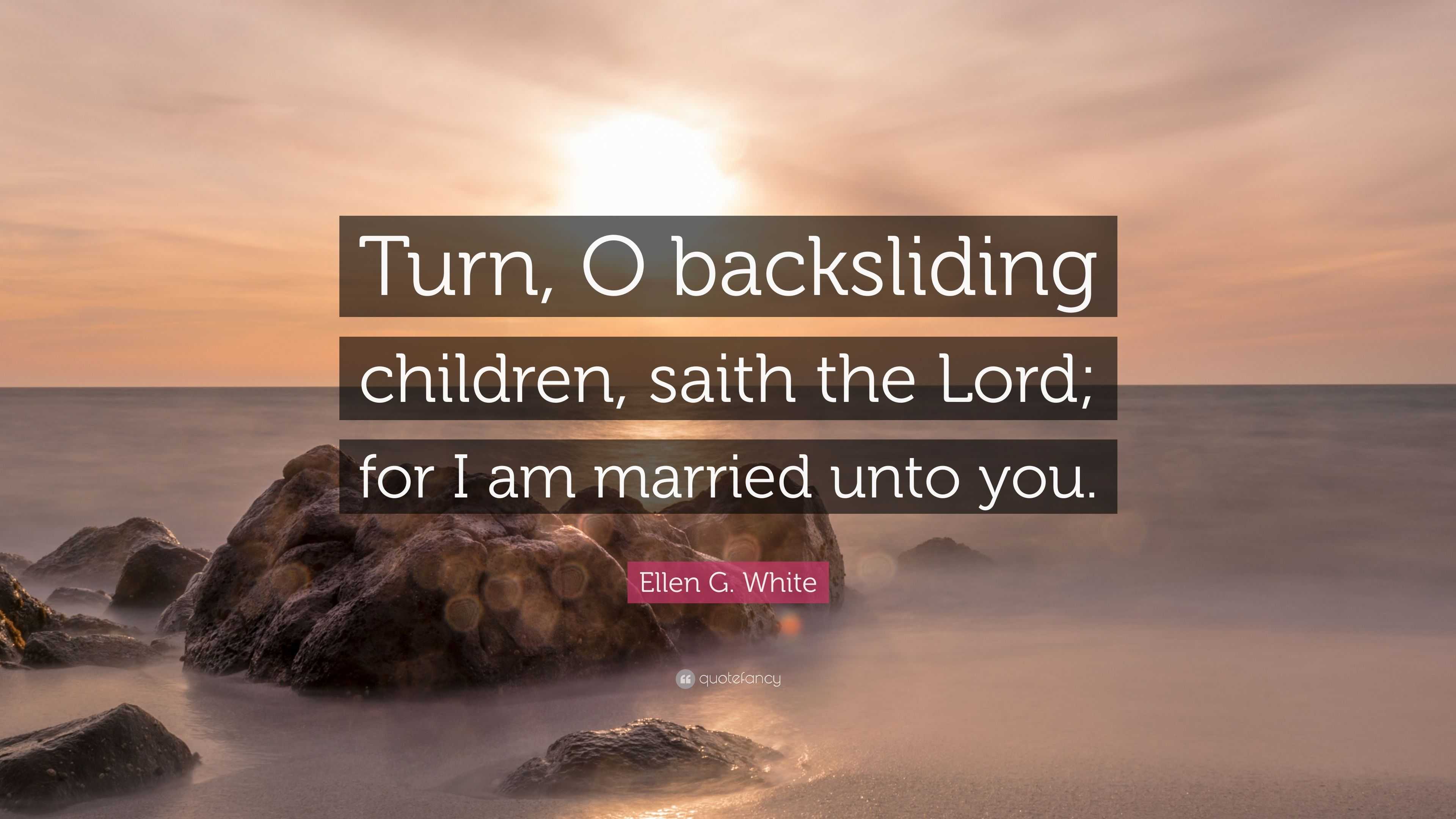 Ellen G. White Quote: “Turn, O backsliding children, saith the Lord ...