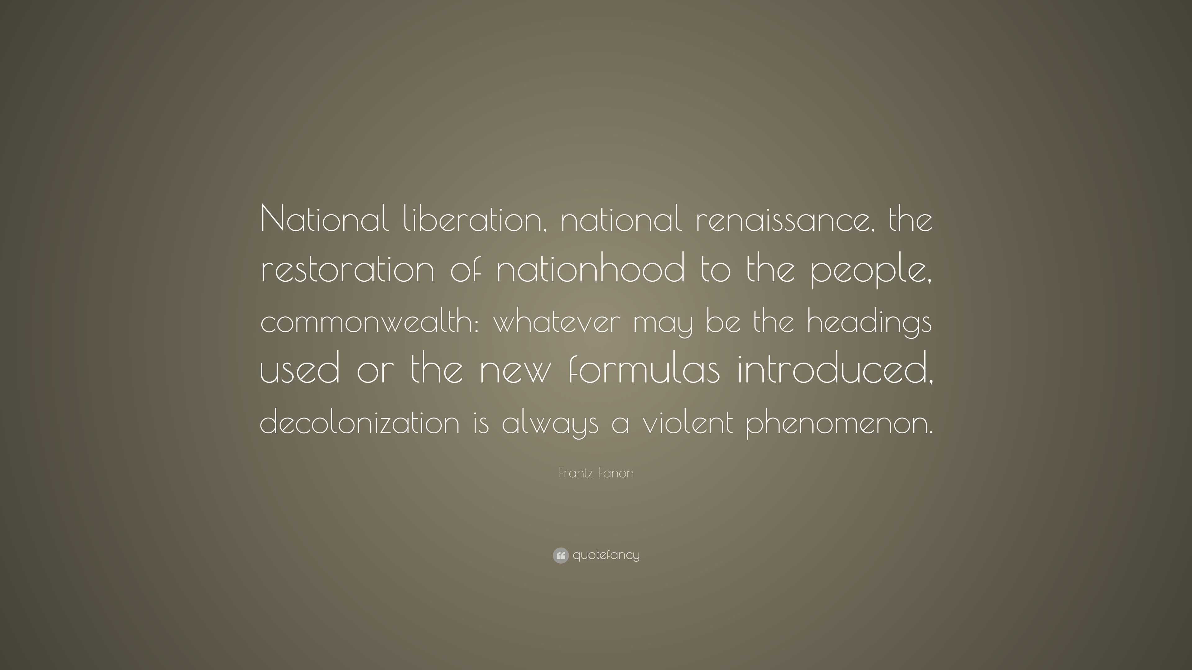 Frantz Fanon Quote: “National liberation, national renaissance, the ...