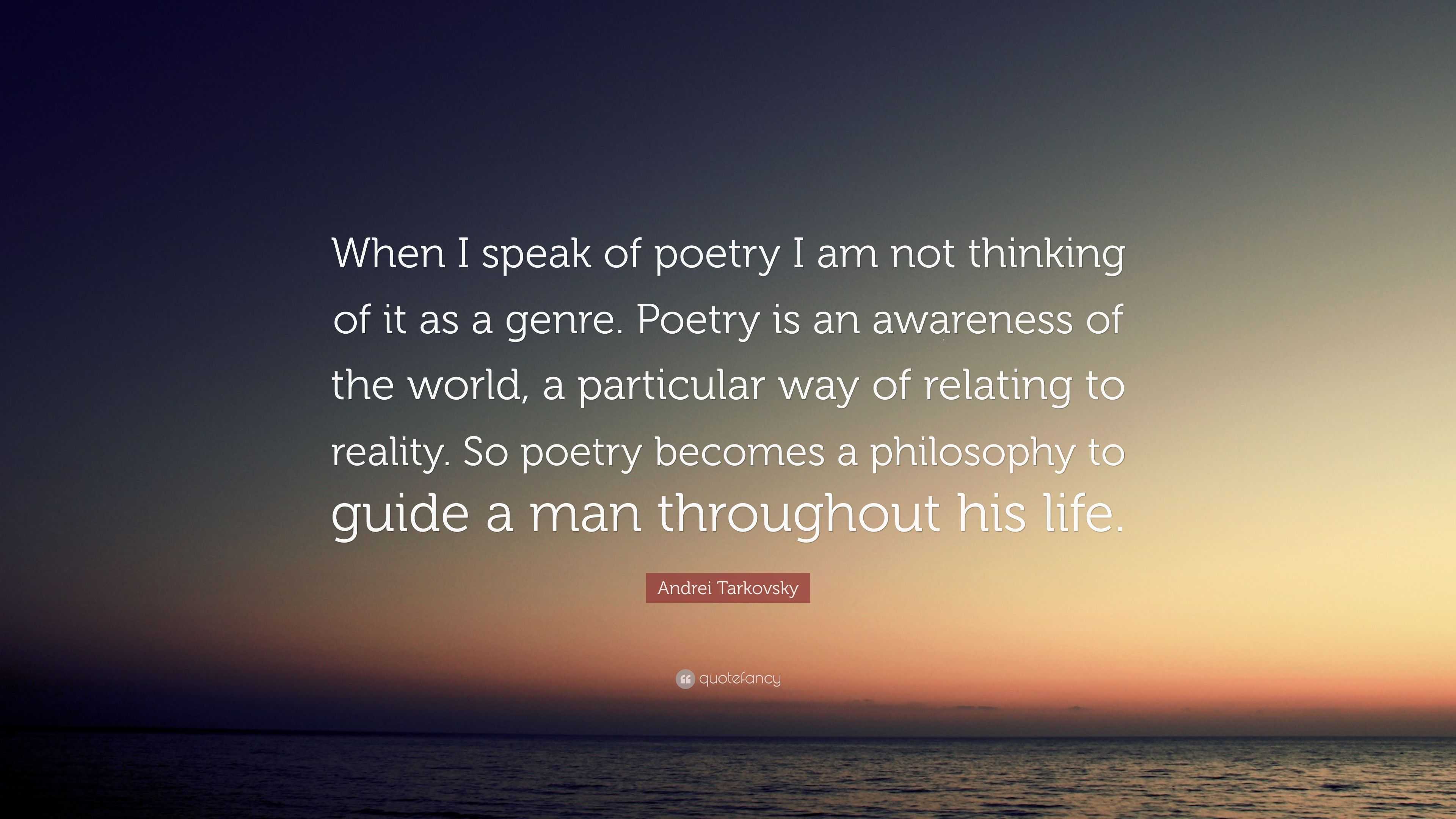 Andrei Tarkovsky Quote: “When I speak of poetry I am not thinking of it ...