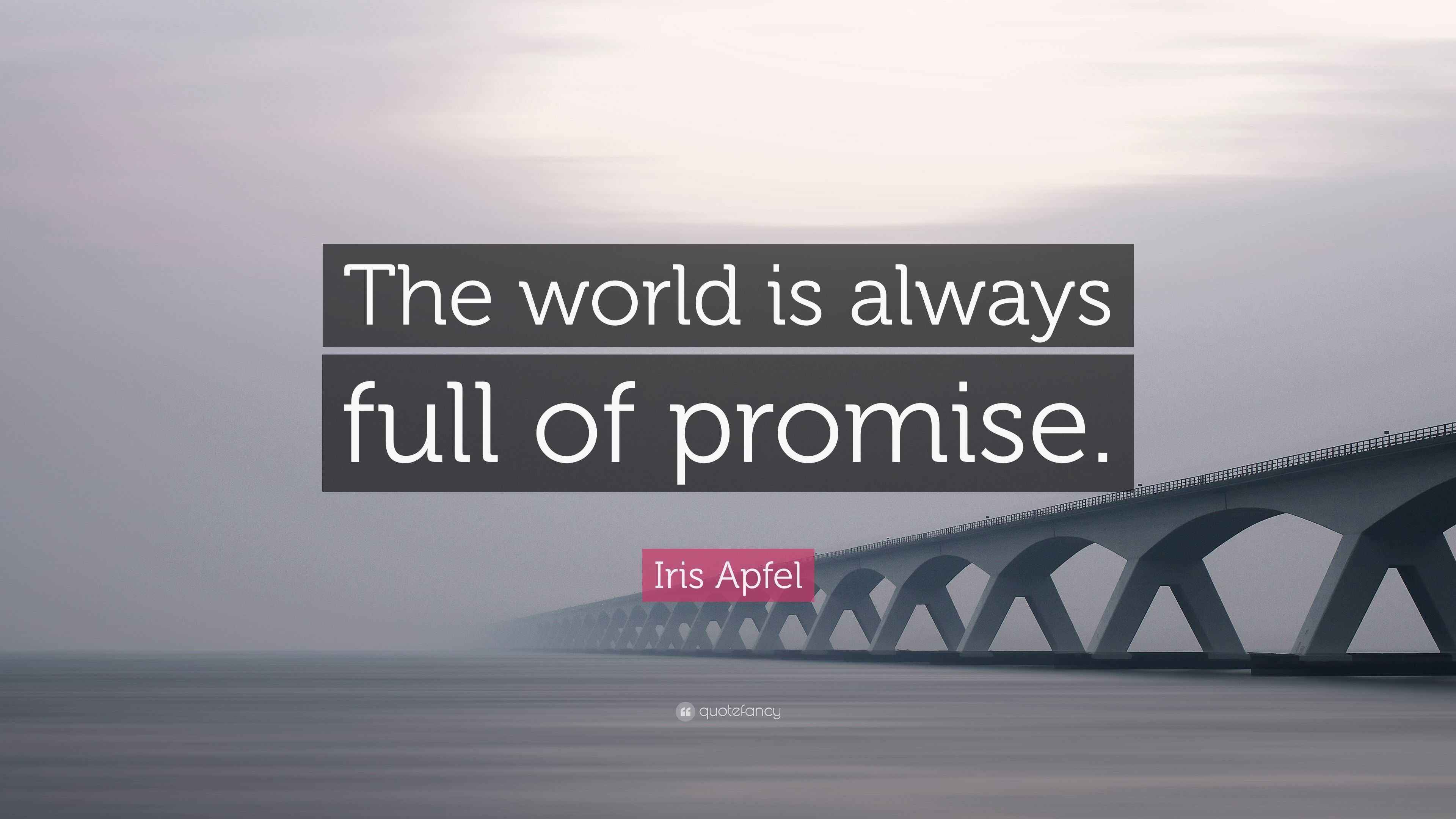 Iris Apfel Quote: “The world is always full of promise.”