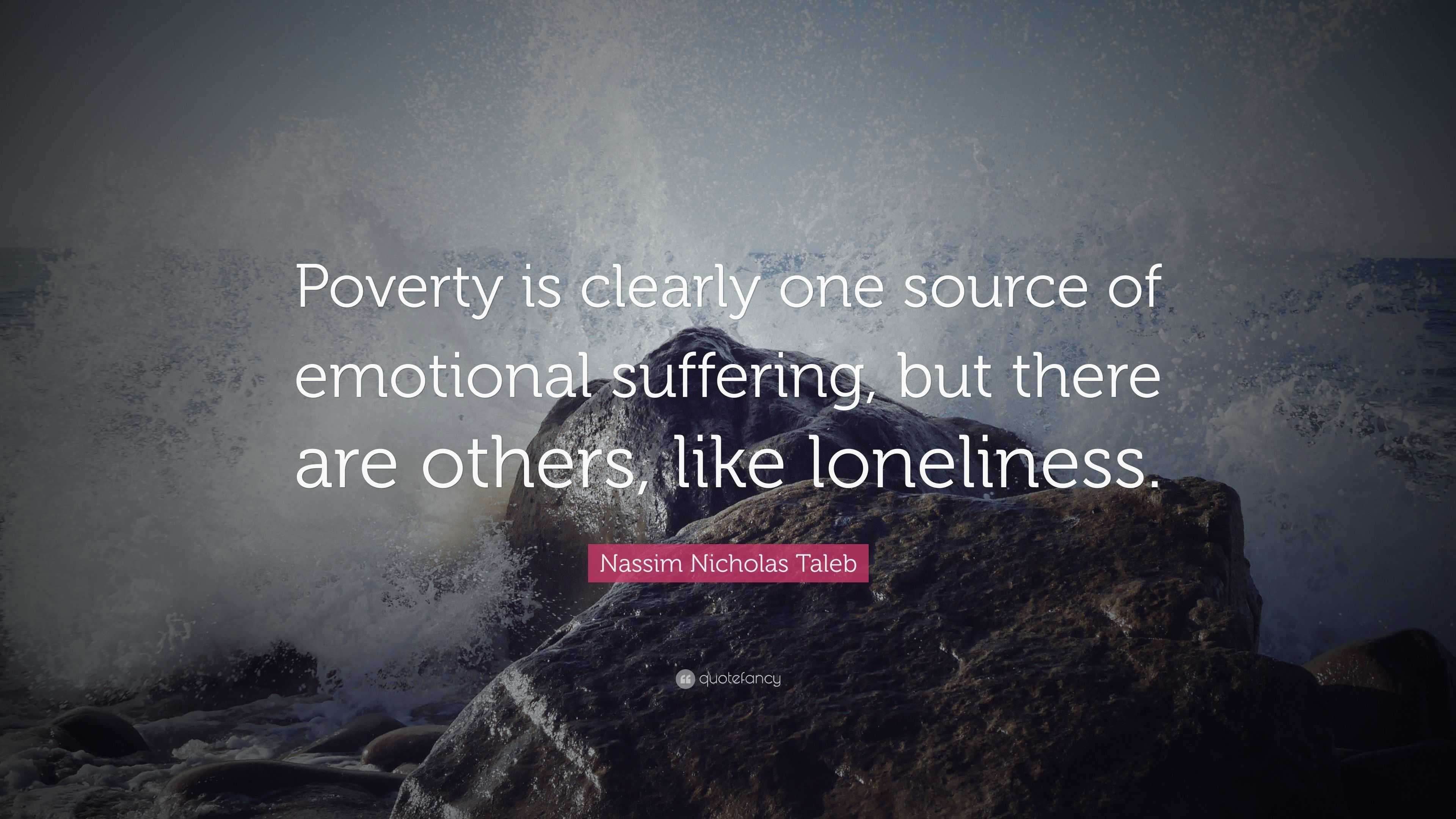 Nassim Nicholas Taleb Quote: “Poverty is clearly one source of ...
