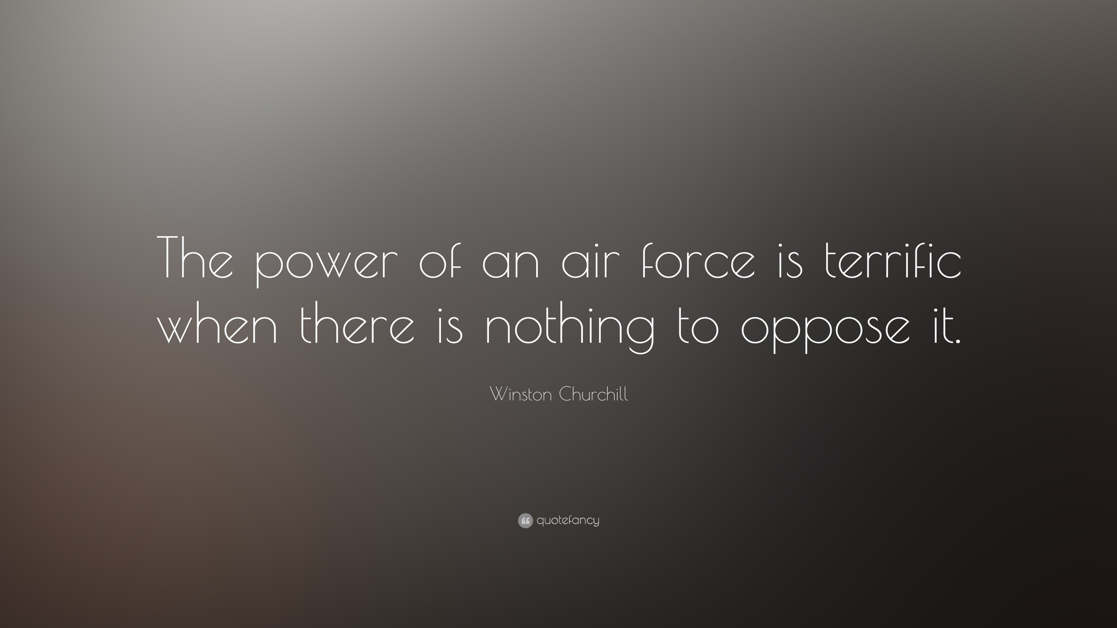 Winston Churchill Quote: “The power of an air force is terrific when ...
