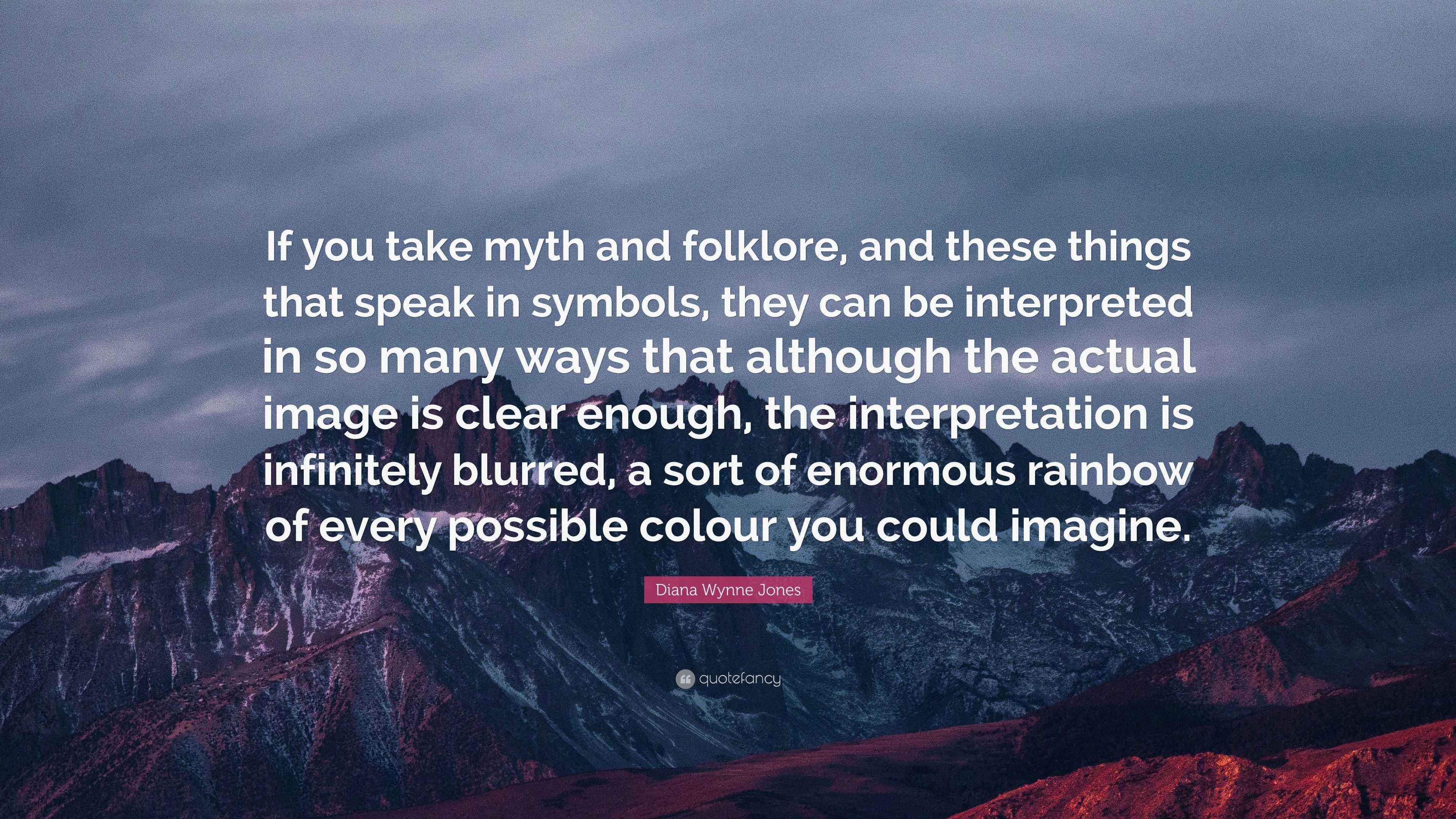 Diana Wynne Jones Quote: “If you take myth and folklore, and these ...