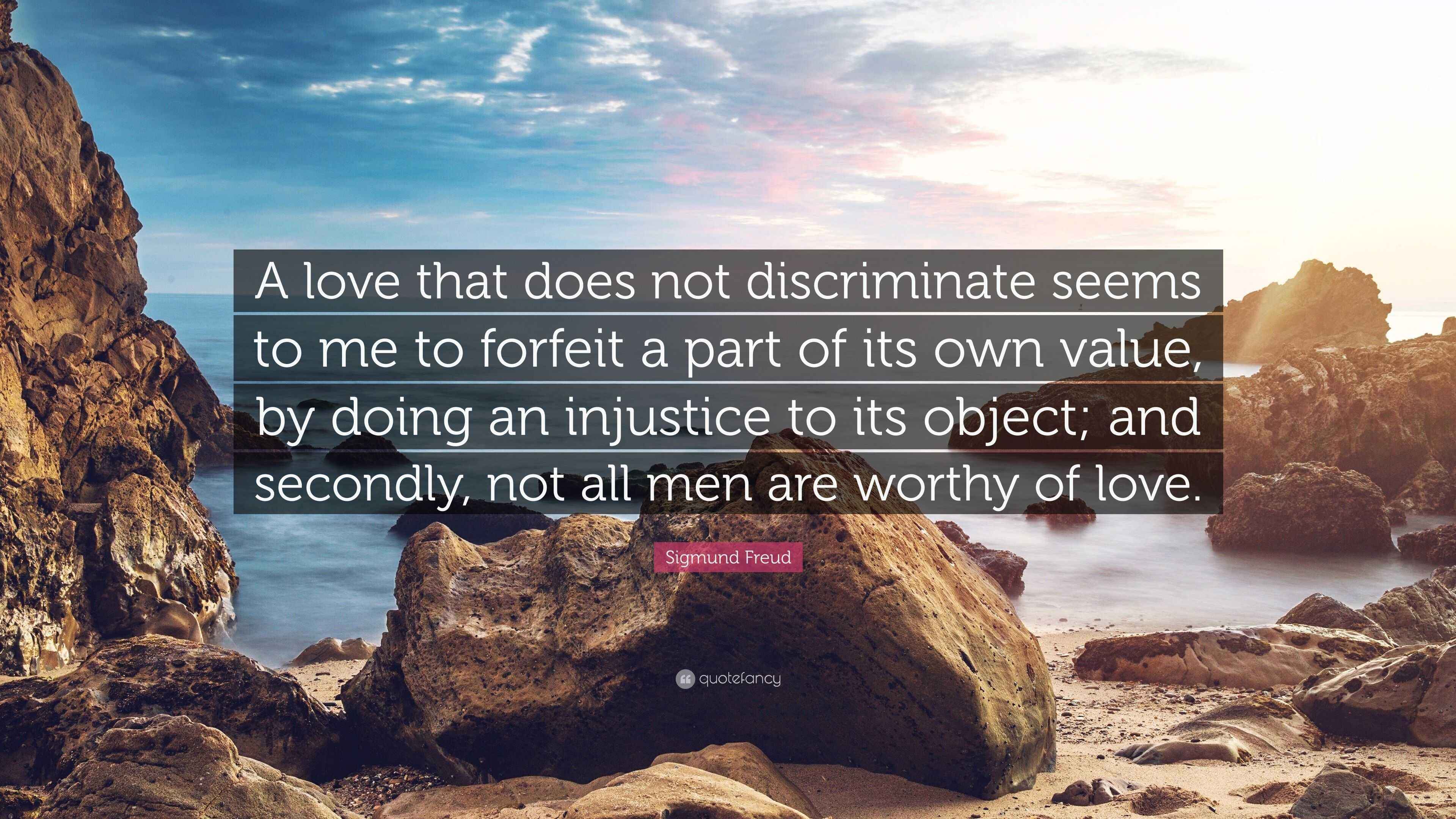 Sigmund Freud Quote: “A love that does not discriminate seems to me to ...