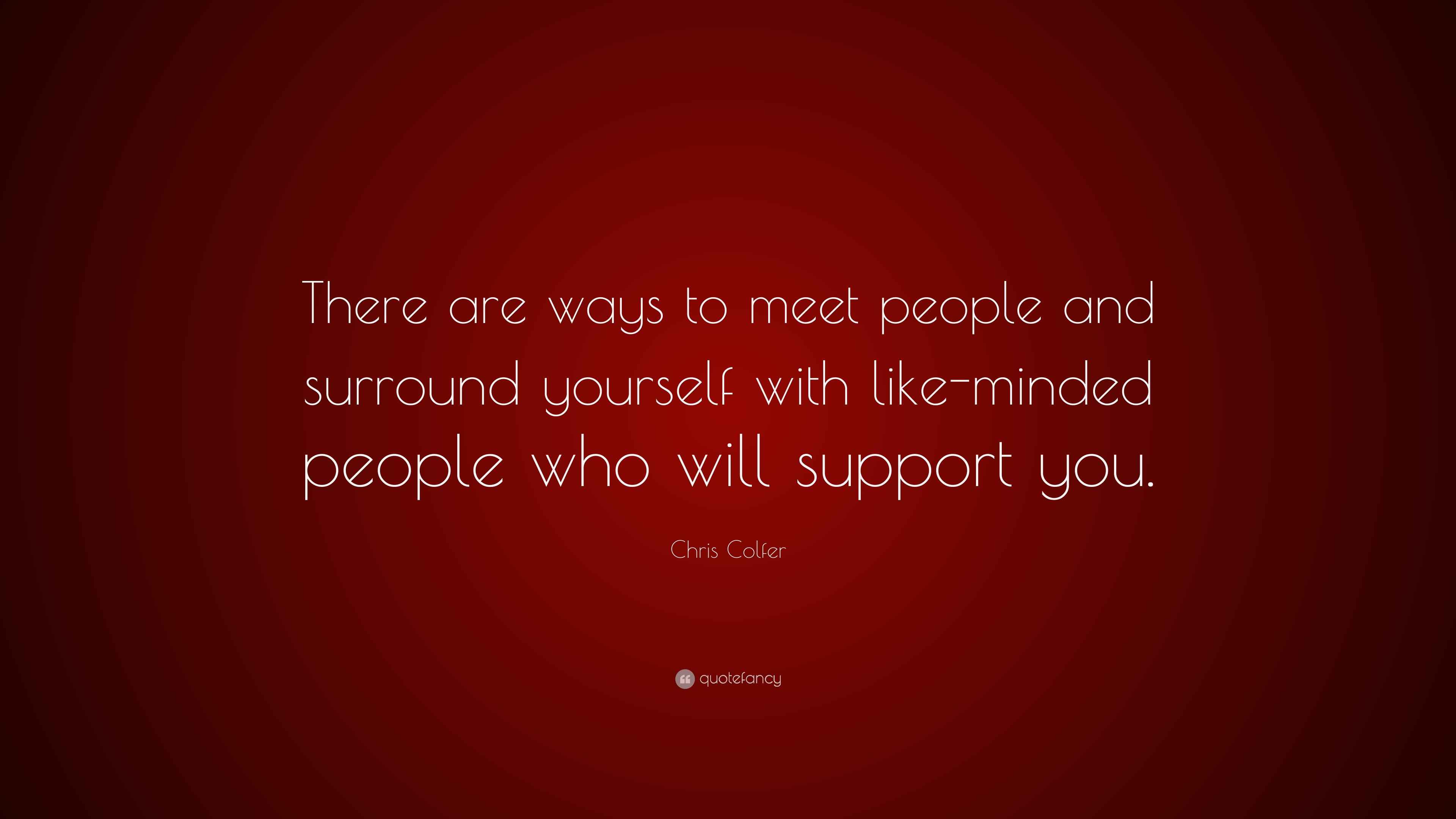 Chris Colfer Quote: “There are ways to meet people and surround ...