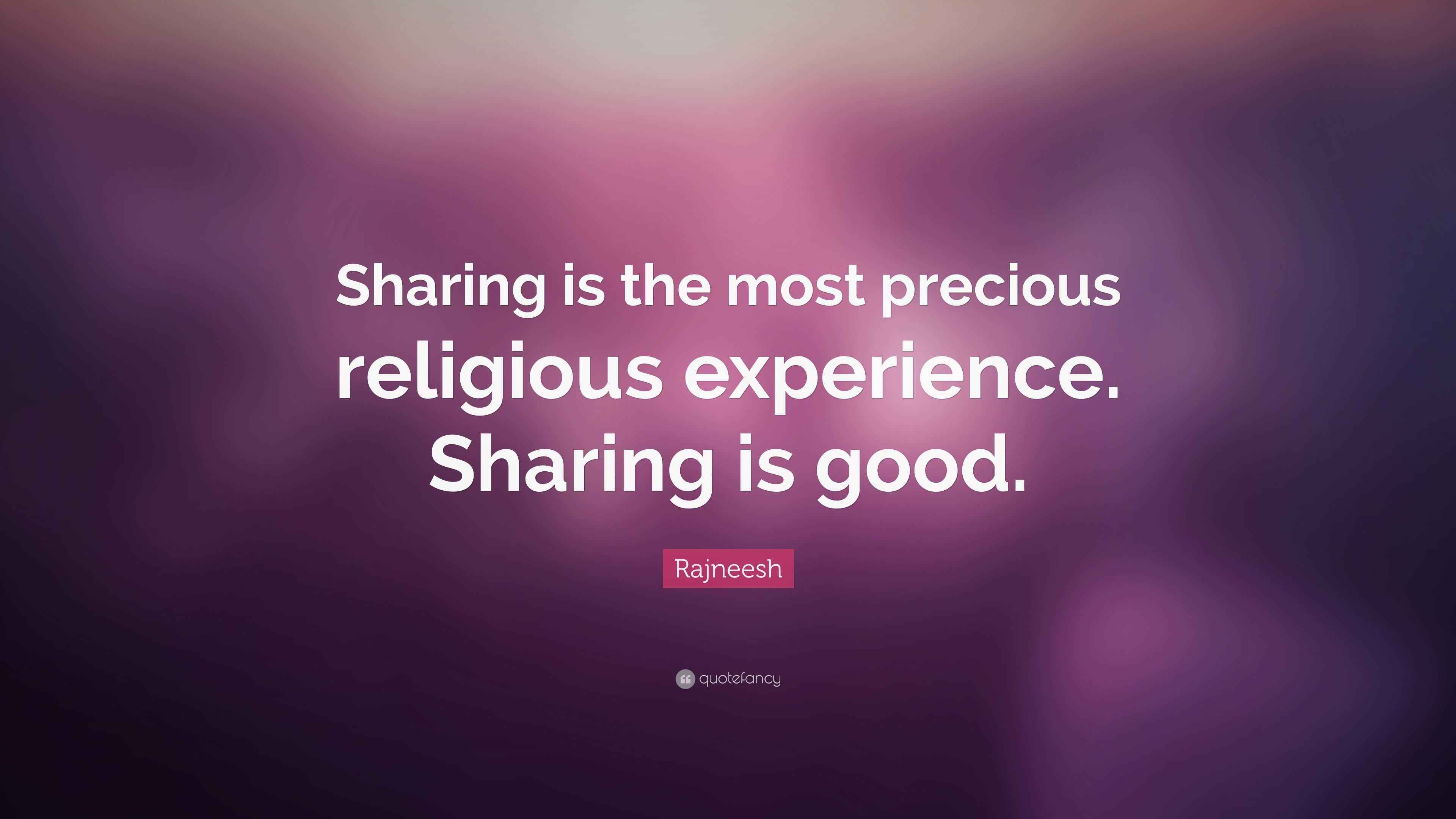 Rajneesh Quote: “Sharing is the most precious religious experience ...