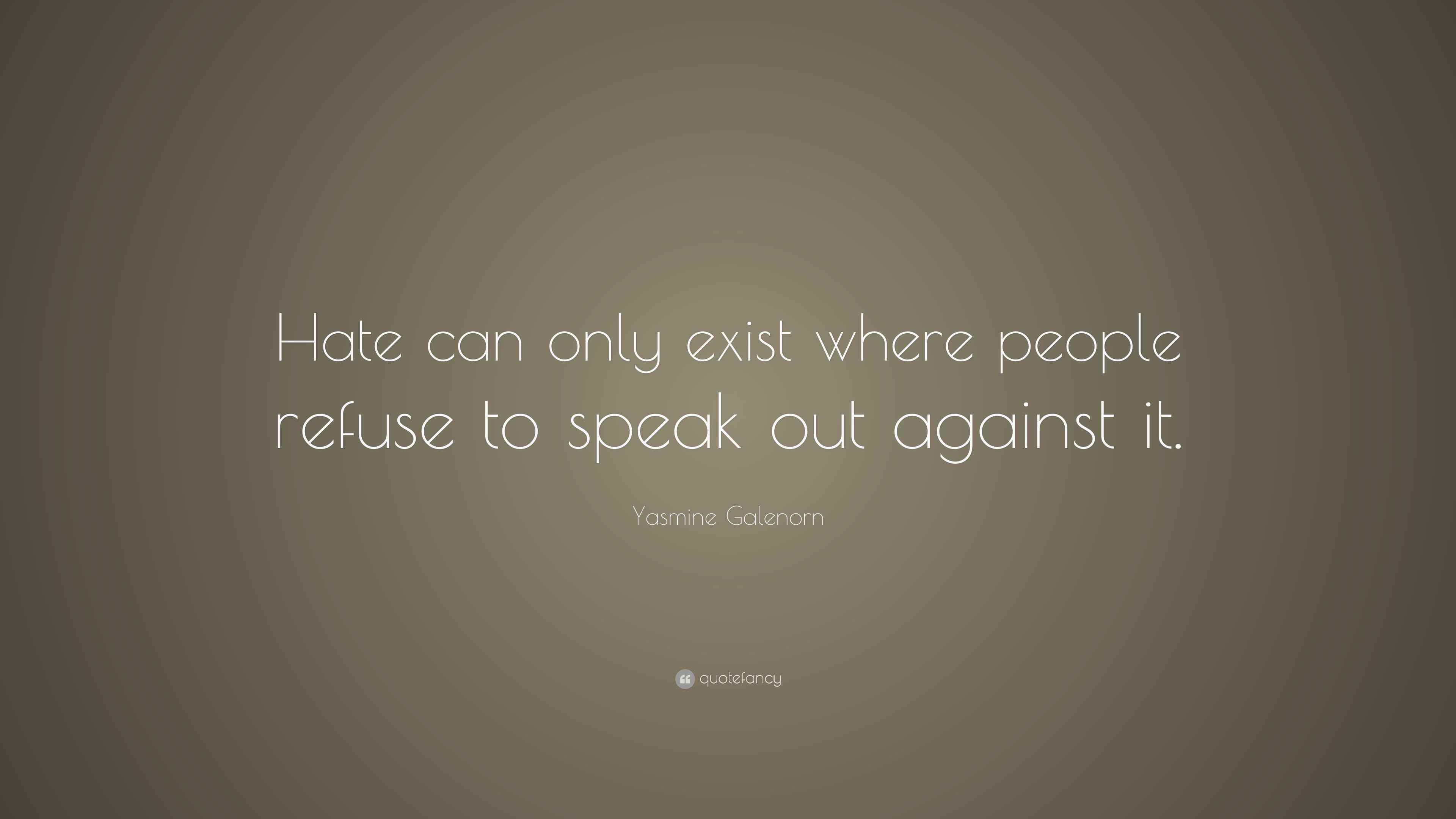 Yasmine Galenorn Quote: “Hate can only exist where people refuse to ...