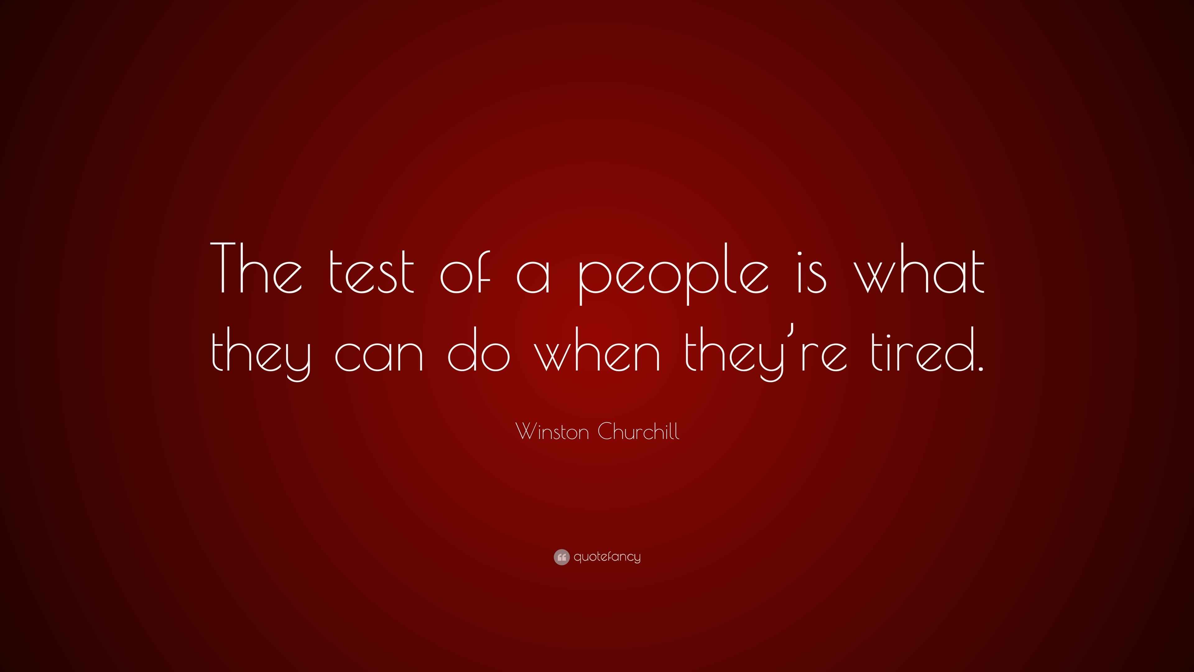 Winston Churchill Quote: “The test of a people is what they can do when ...