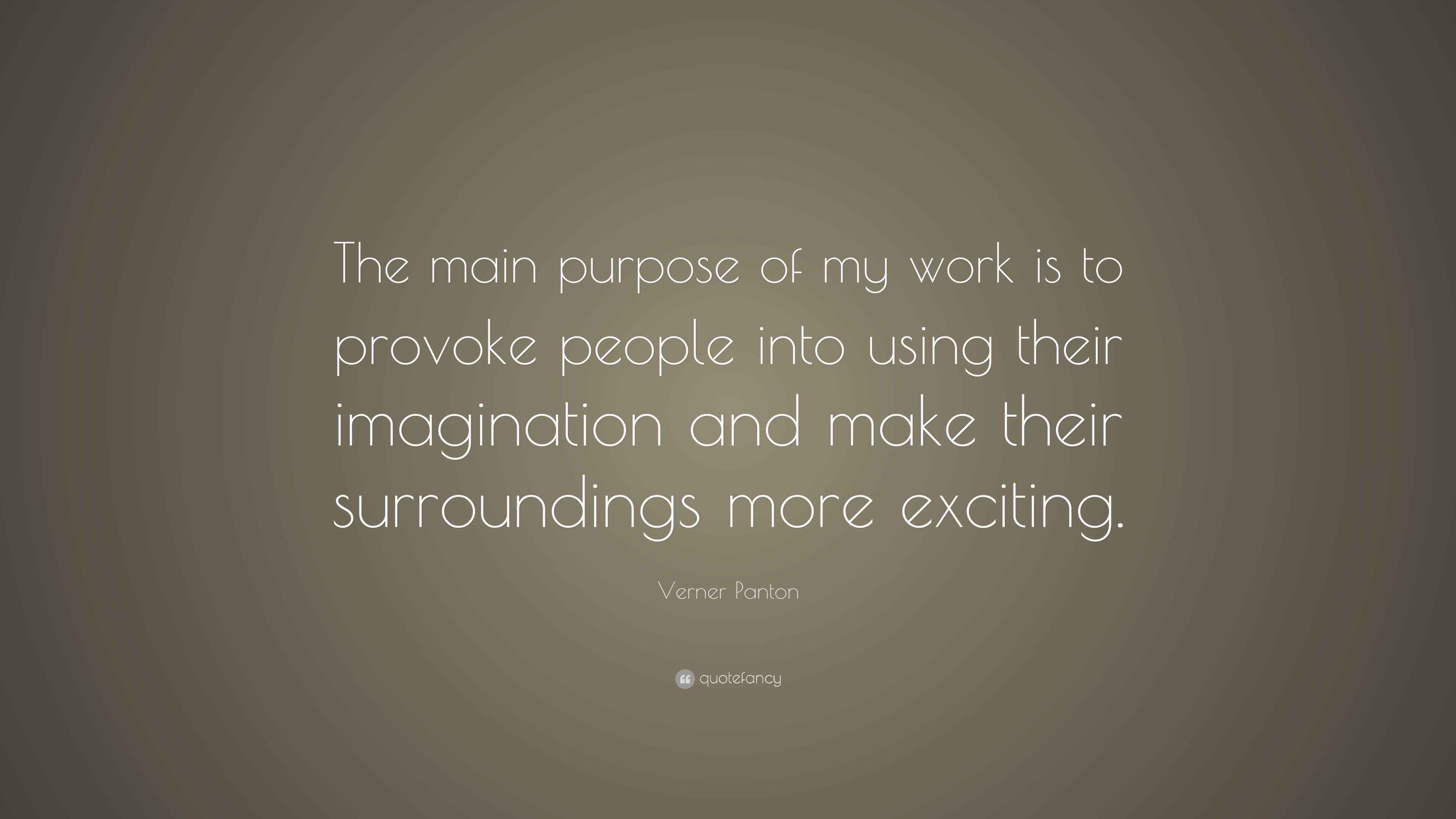Verner Panton Quote: “The main purpose of my work is to provoke people ...