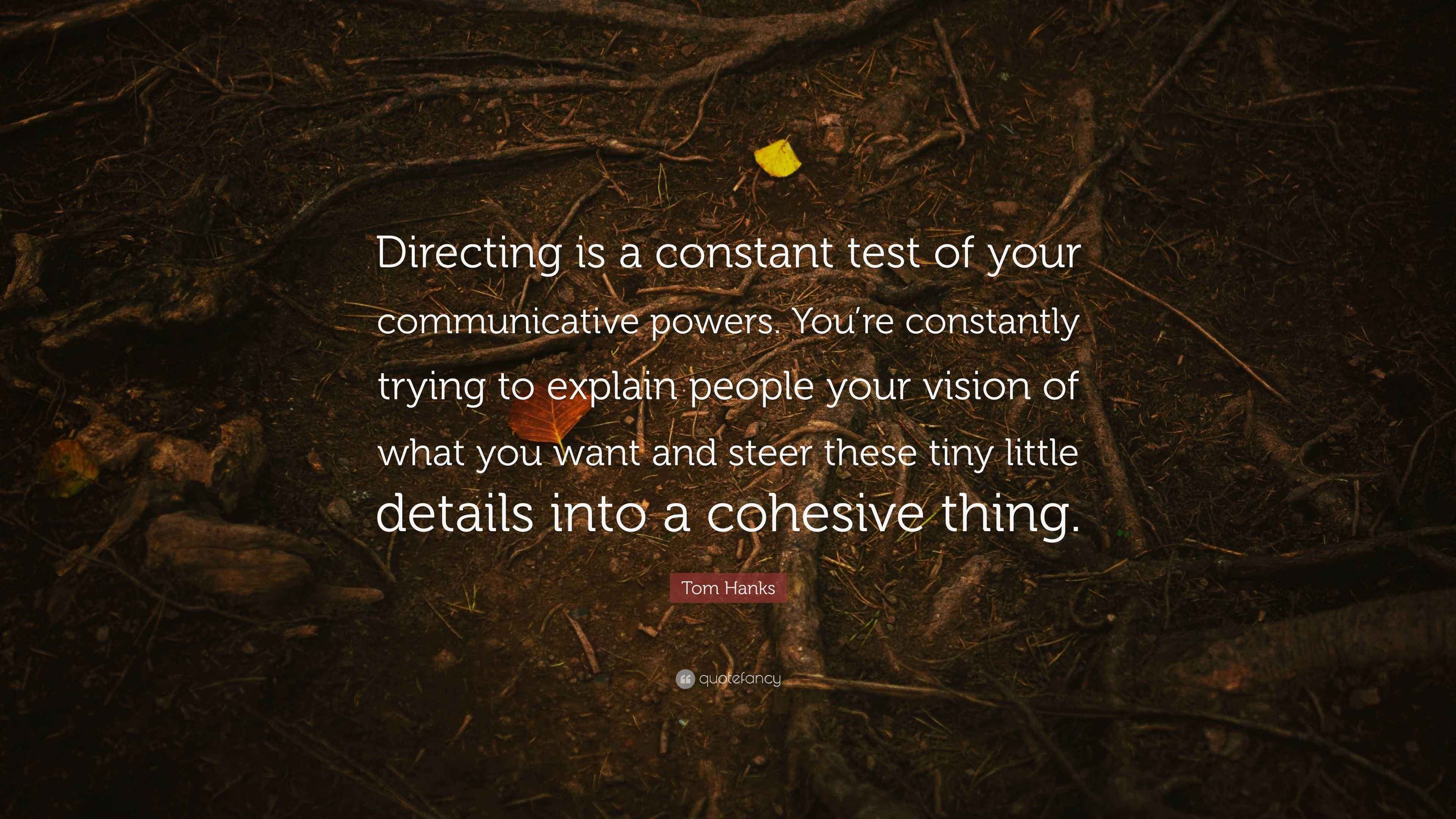 Tom Hanks Quote: “Directing is a constant test of your communicative ...