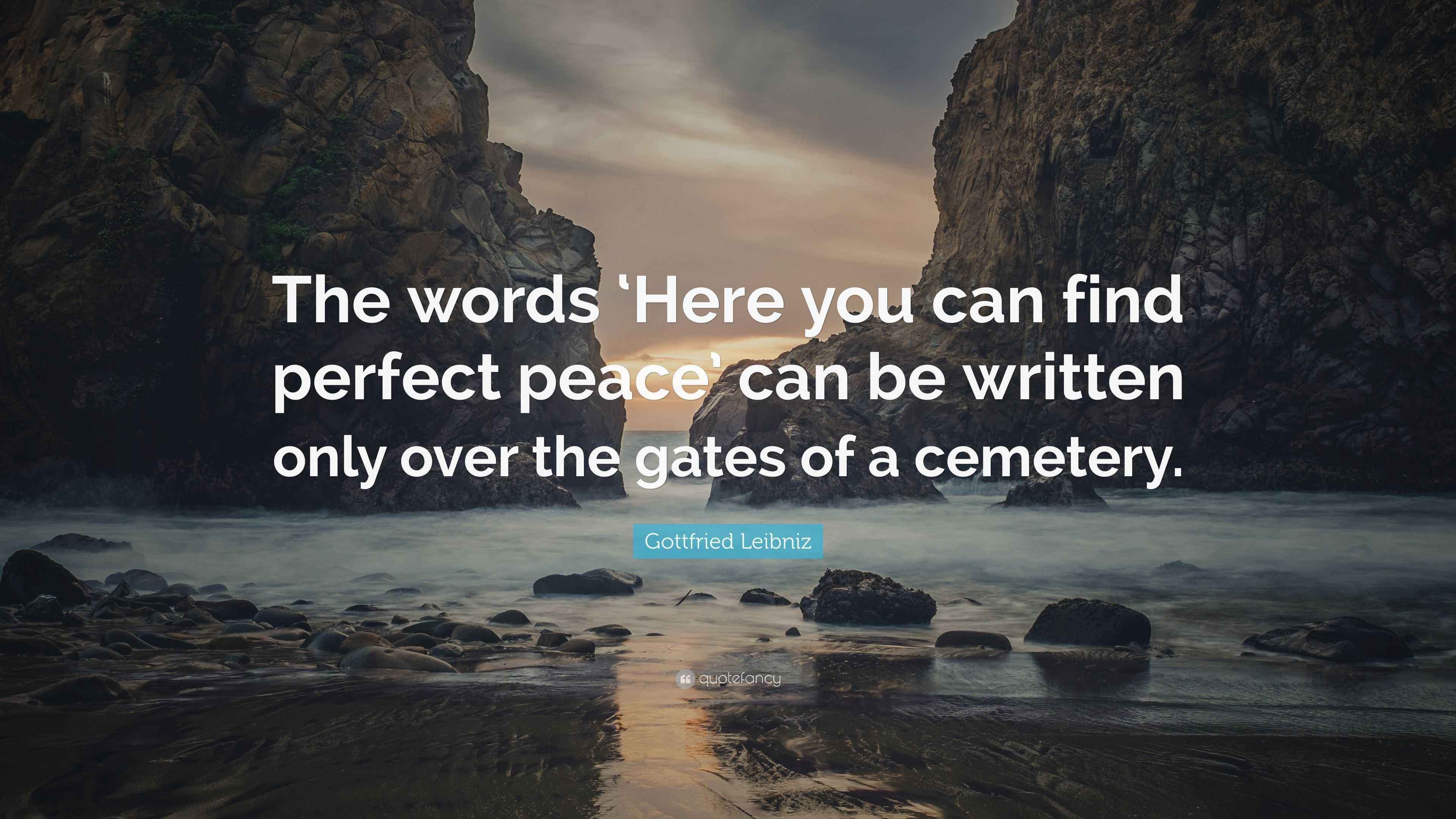 Gottfried Leibniz Quote: “The words ‘Here you can find perfect peace ...
