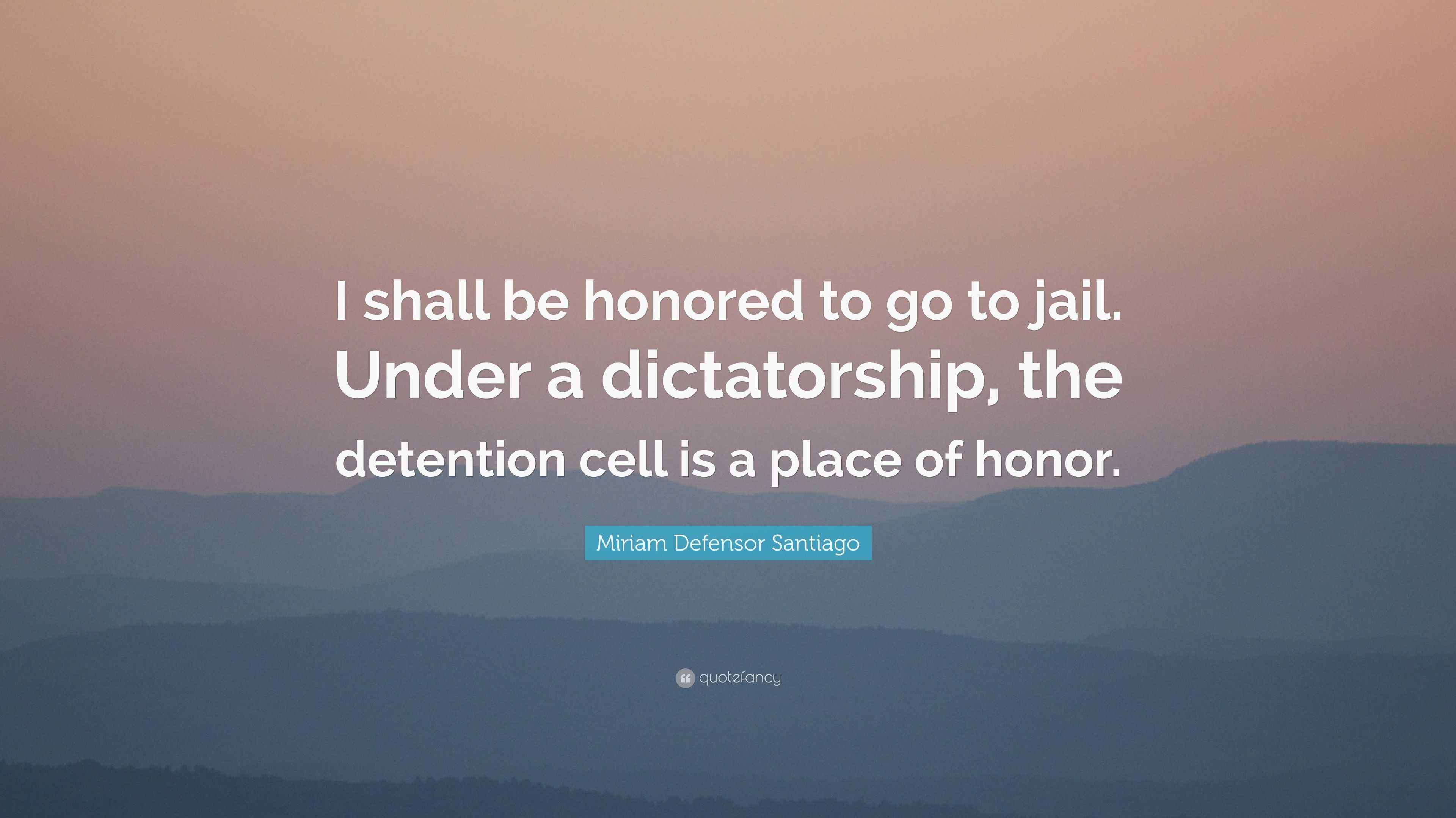 Miriam Defensor Santiago Quote: “I shall be honored to go to jail ...