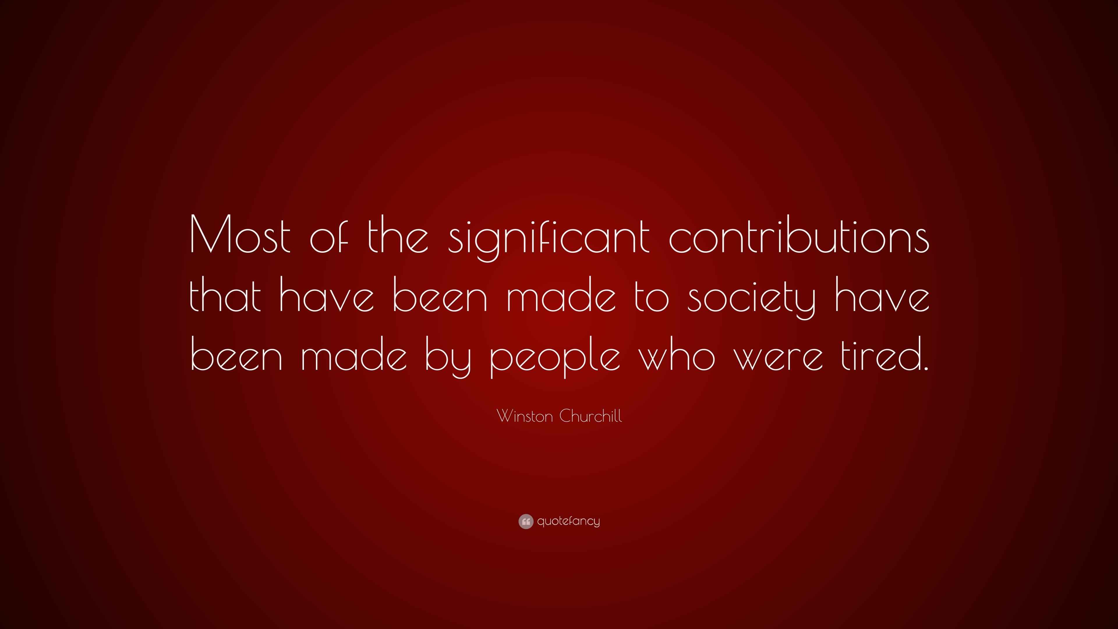 Winston Churchill Quote: “Most of the significant contributions that ...