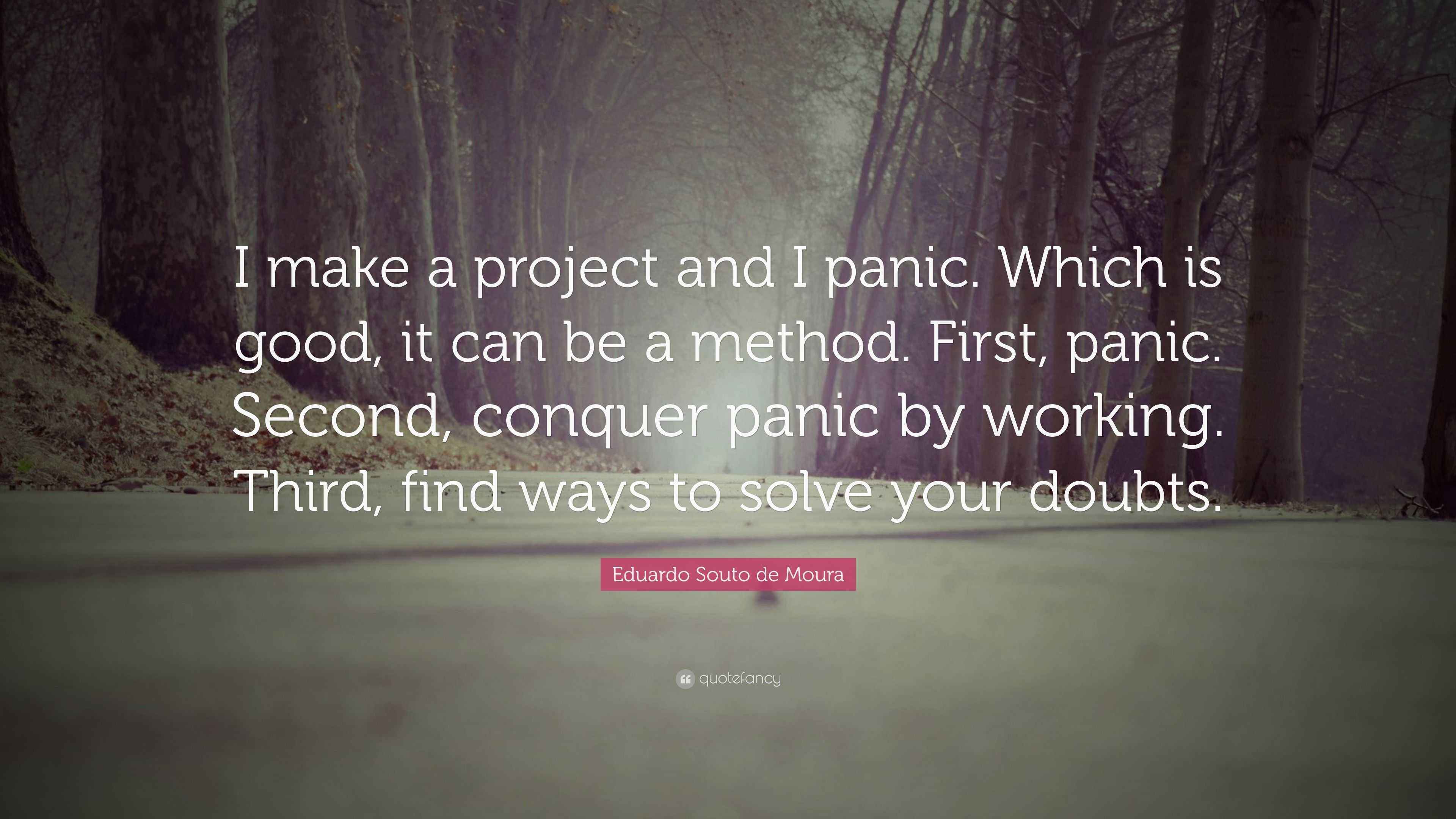 Eduardo Souto de Moura Quote: “I make a project and I panic. Which is ...