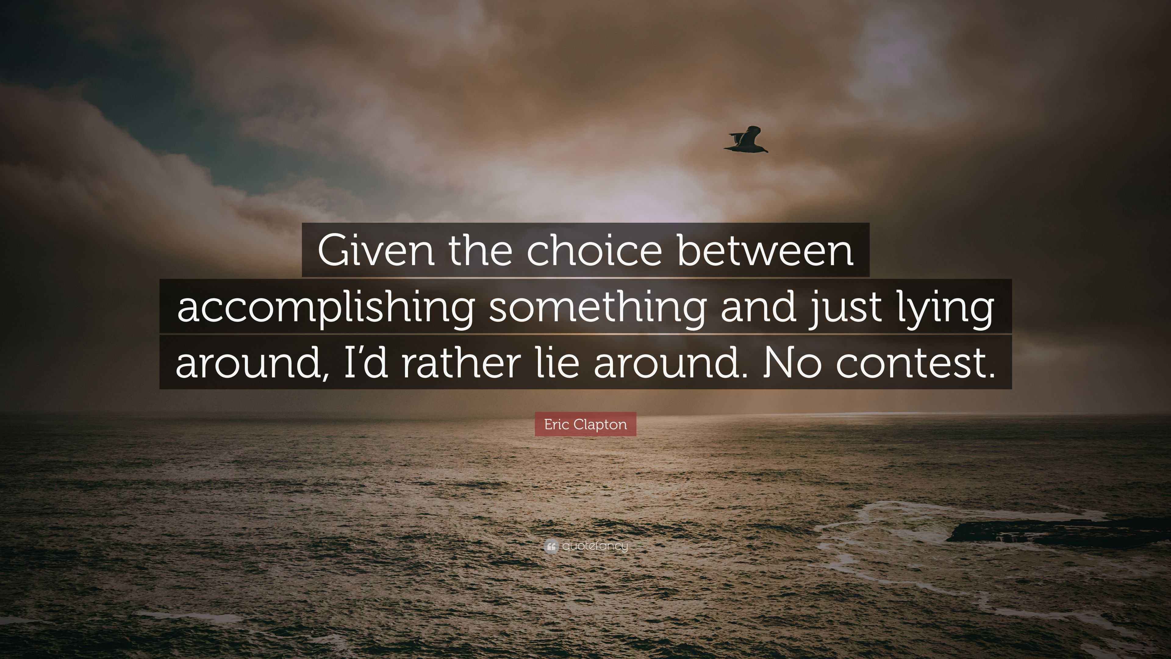 Eric Clapton Quote: “Given the choice between accomplishing something ...