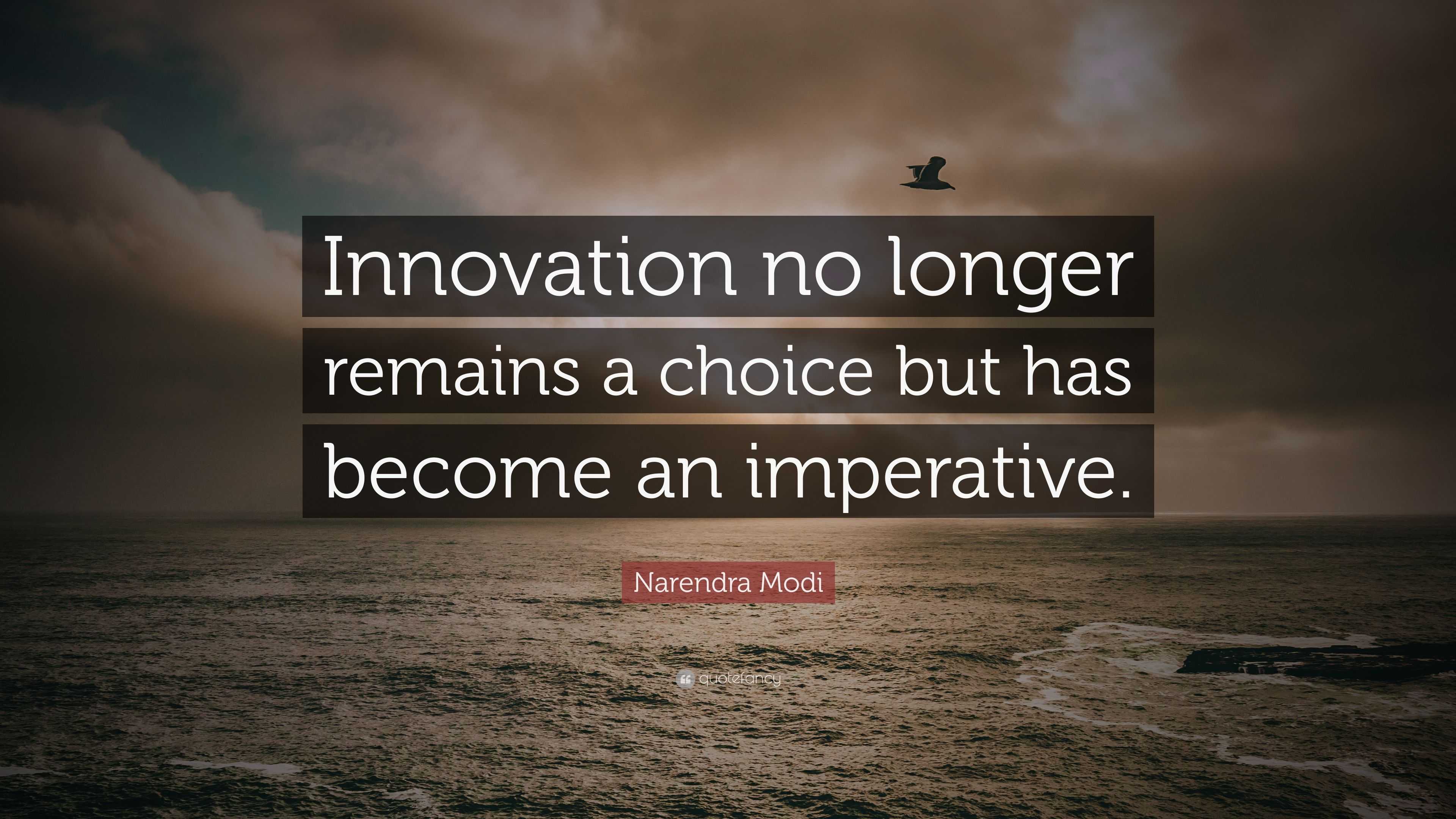 Narendra Modi Quote: “Innovation no longer remains a choice but has ...