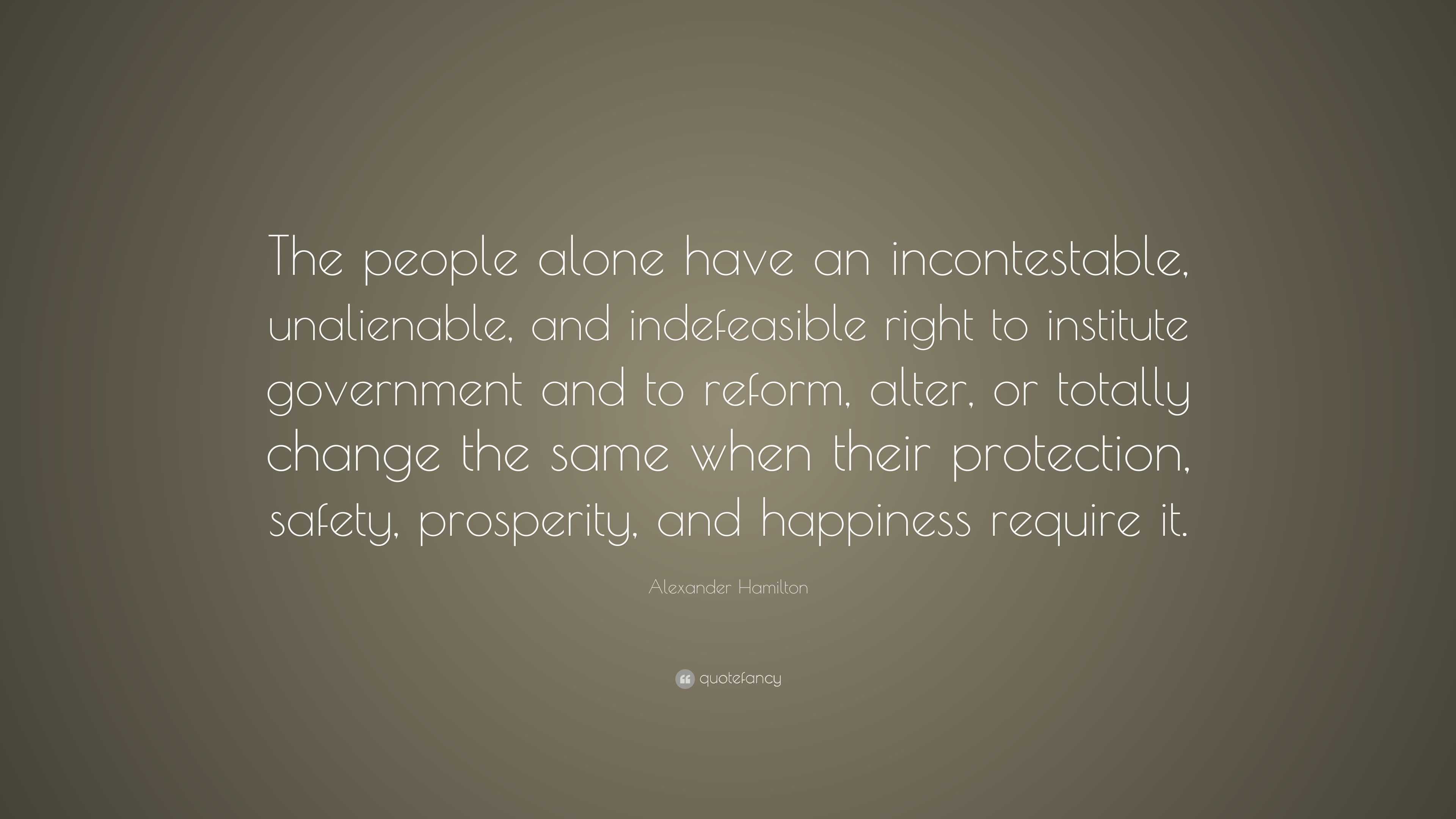 Alexander Hamilton Quote: “The people alone have an incontestable ...